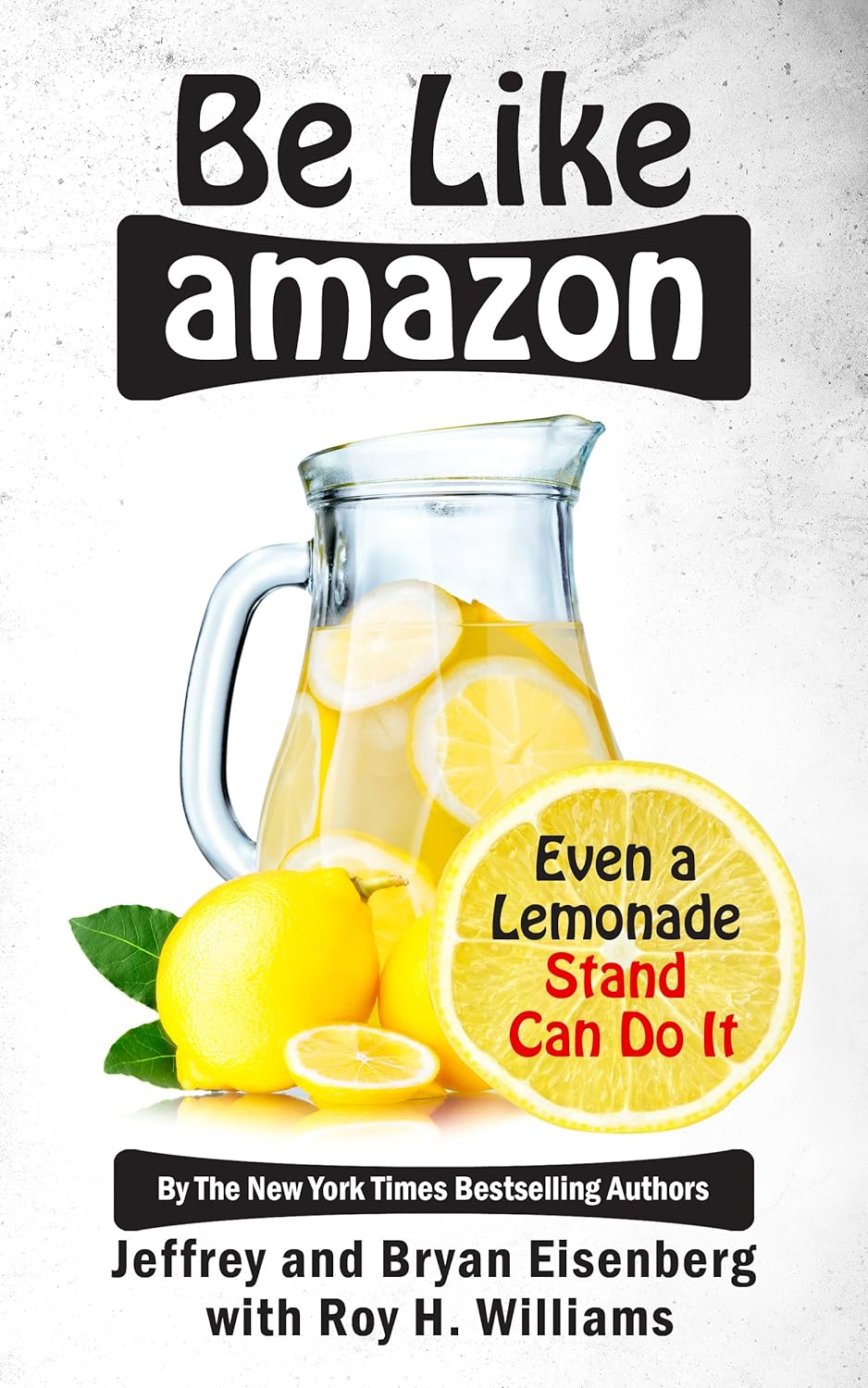 Be Like Amazon: Even a Lemonade Stand Can Do It: Jeffrey Eisenberg ...