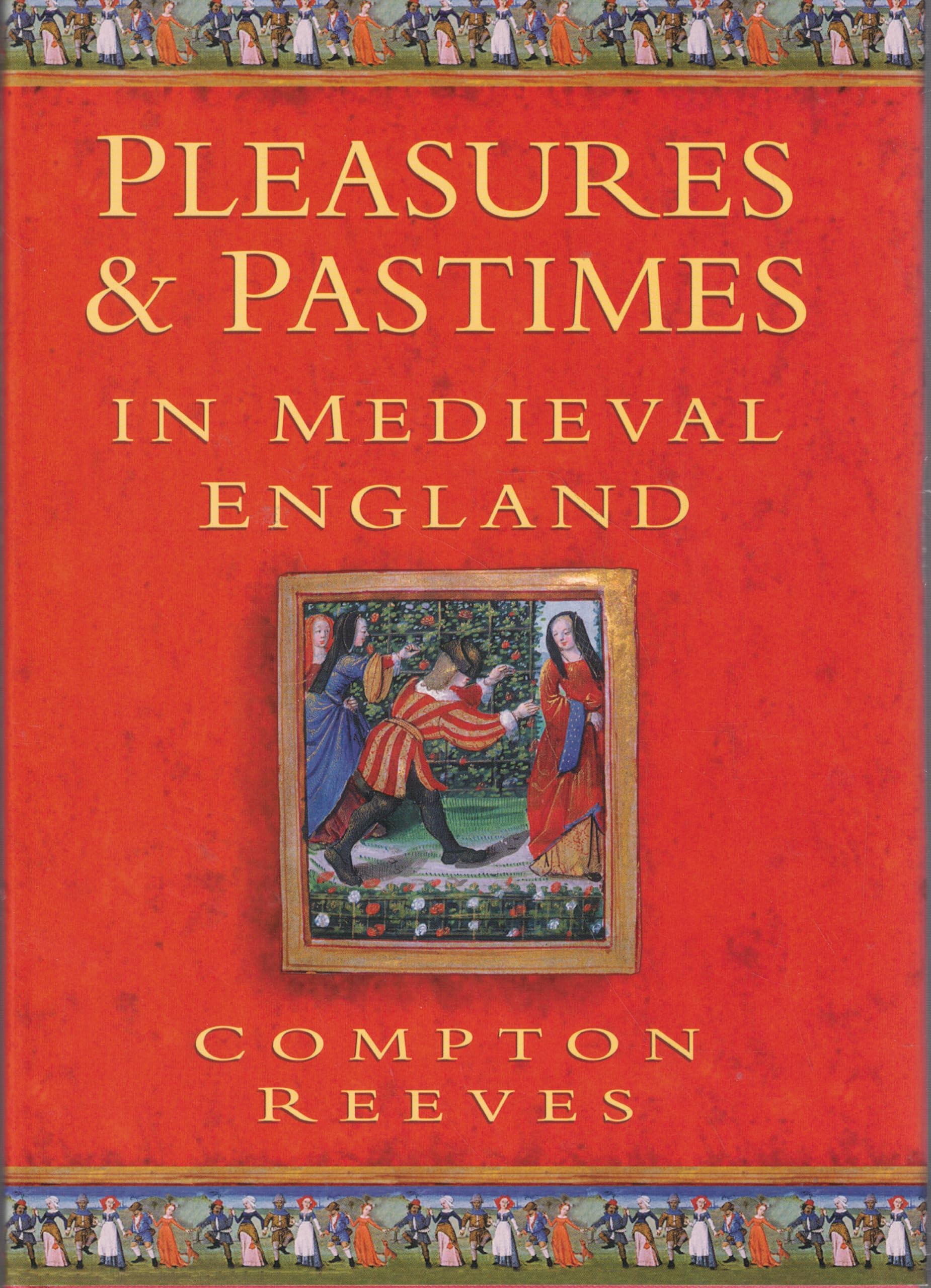 Pleasures and Pastimes in Later Medieval England: Reeves, Compton ...
