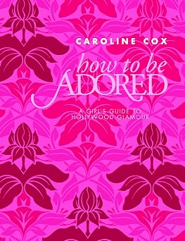 How to be Adored : Cox, Caroline: Amazon.de: Bücher