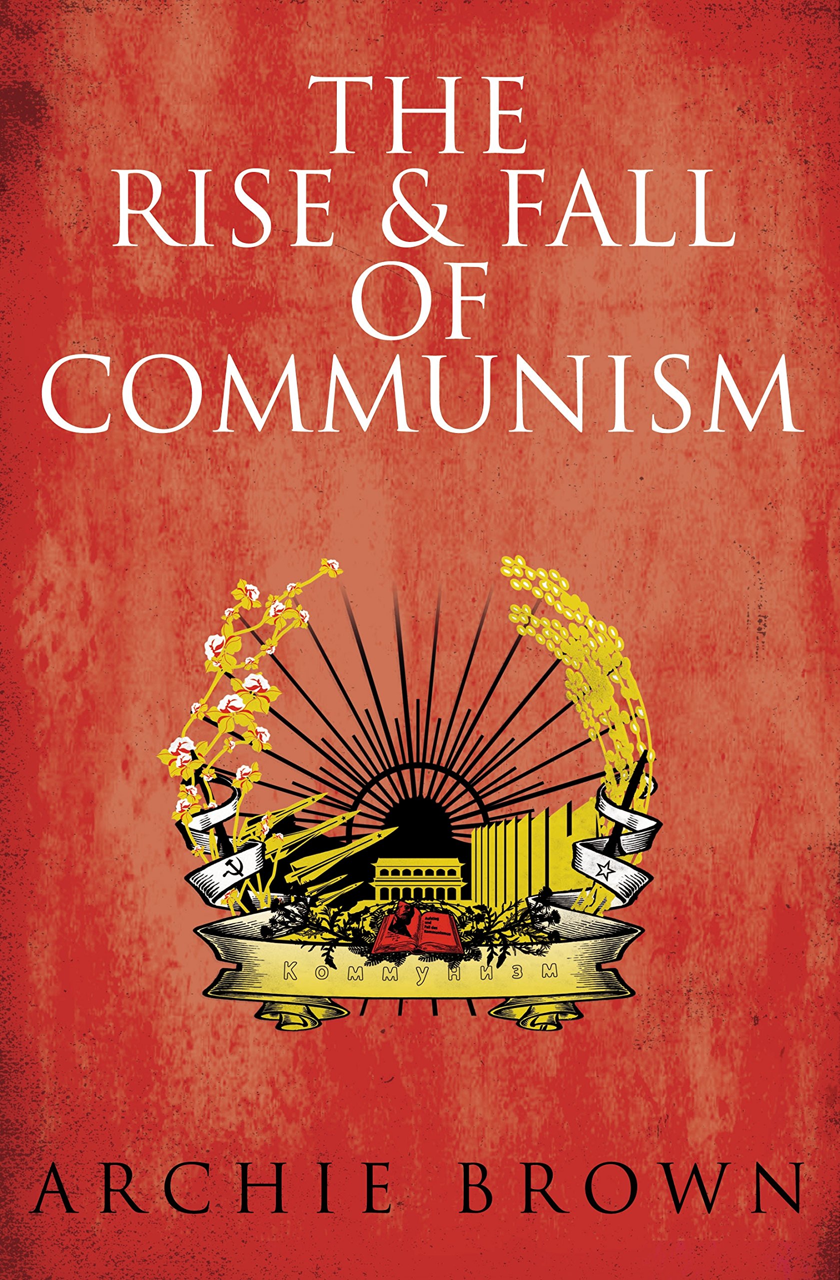 The Rise and Fall of Communism: Amazon.co.uk: Brown, Archie ...