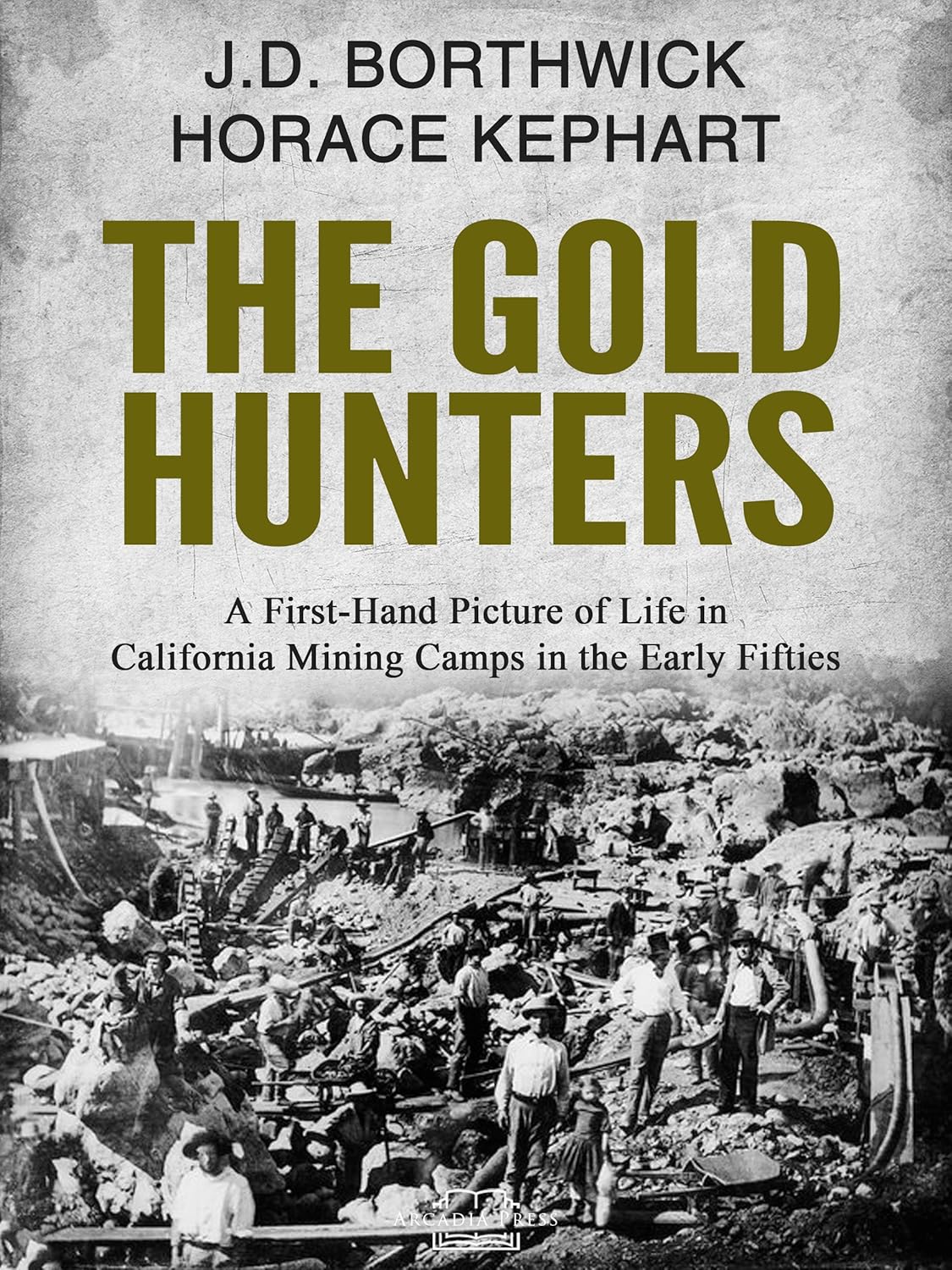 The Gold Hunters: A First-Hand Picture of Life in California Mining ...