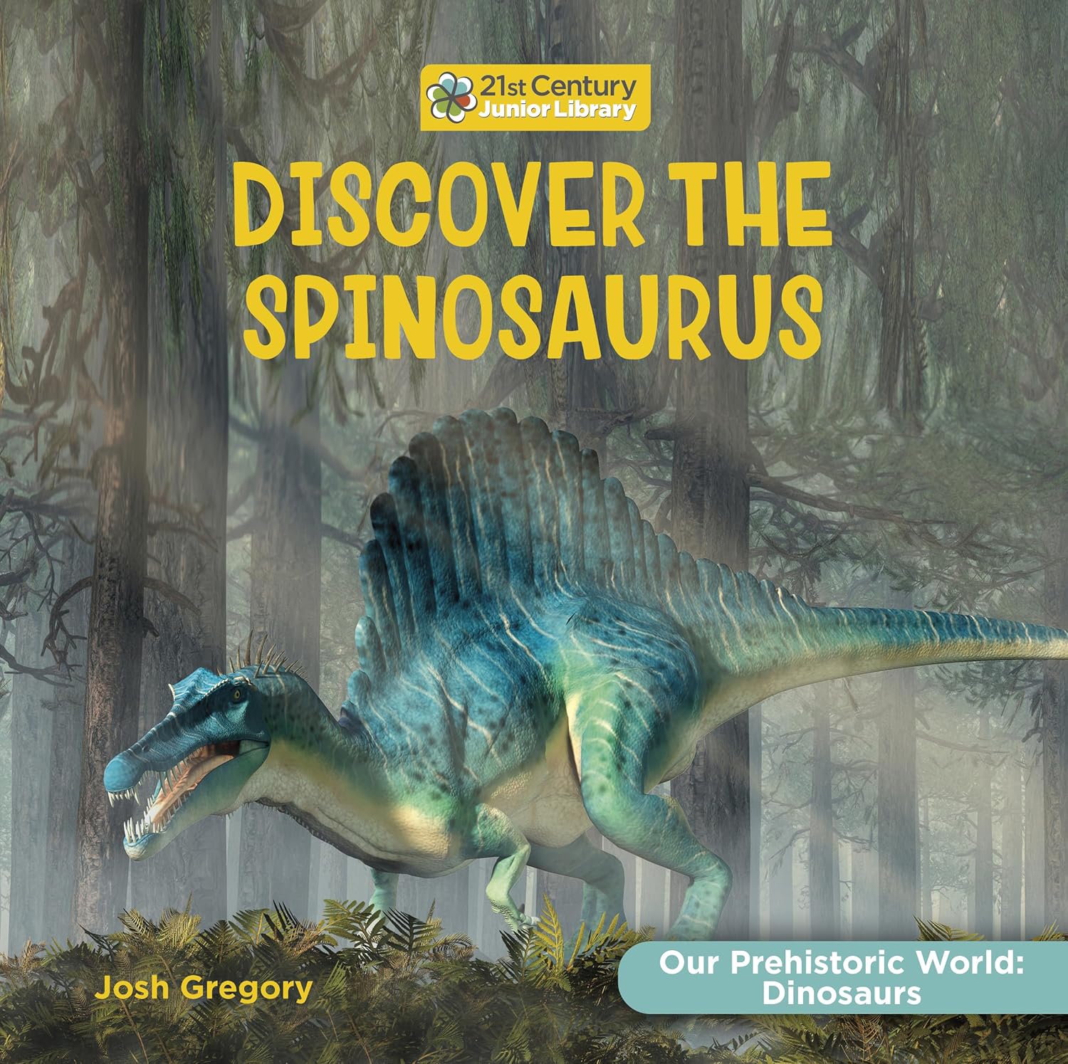 Discover the Spinosaurus (21st Century Junior Library: Our Prehistoric ...