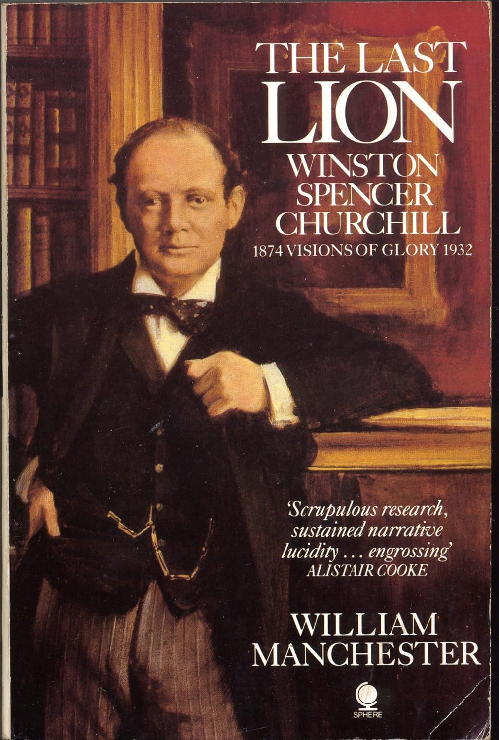 The Last Lion: Winston Spencer Churchill - Visions of Glory, 1874-1932 ...