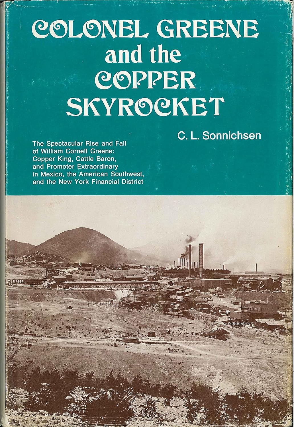 Colonel Greene and the Copper Skyrocket: The Spectacular Rise and Fall ...