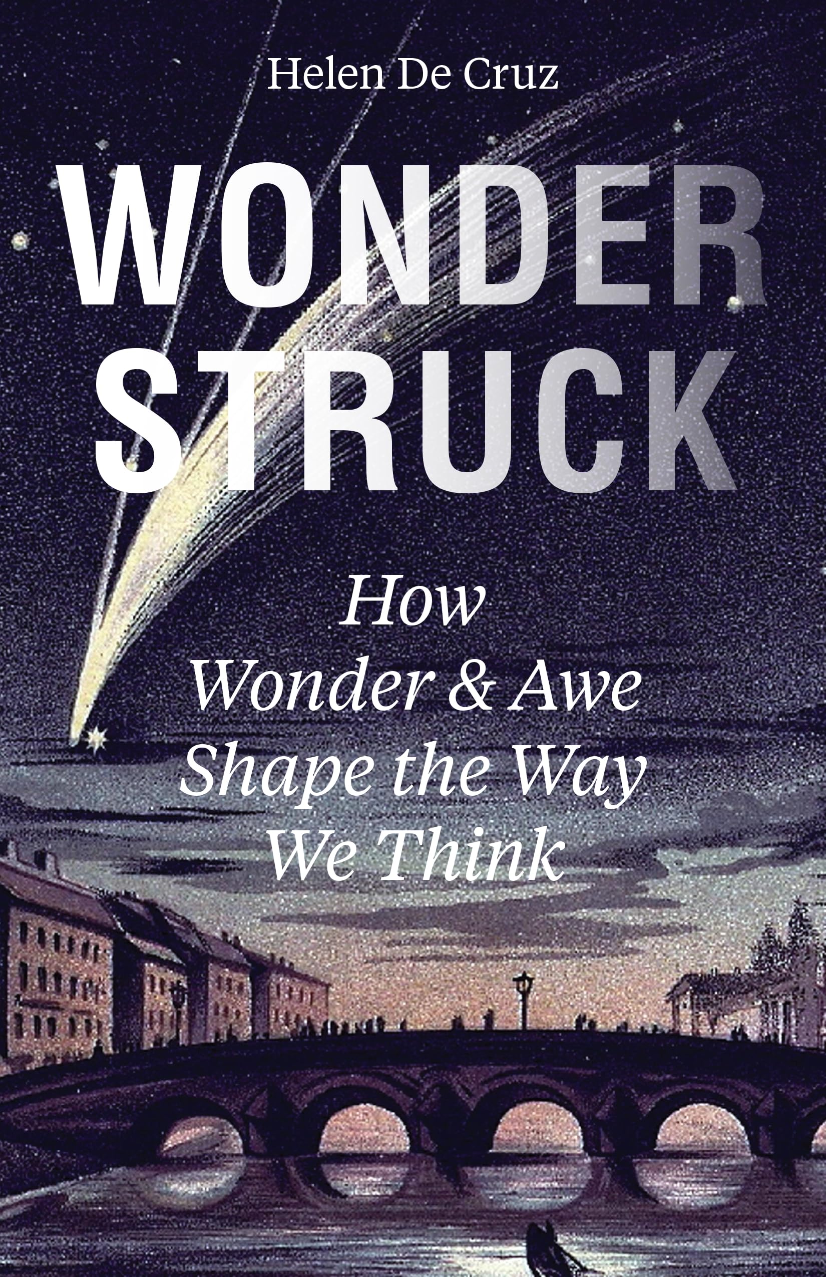 Wonderstruck: How Wonder and Awe Shape the Way We Think: De Cruz, Helen ...