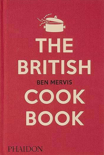 The British Cookbook: authentic home cooking recipes from England ...