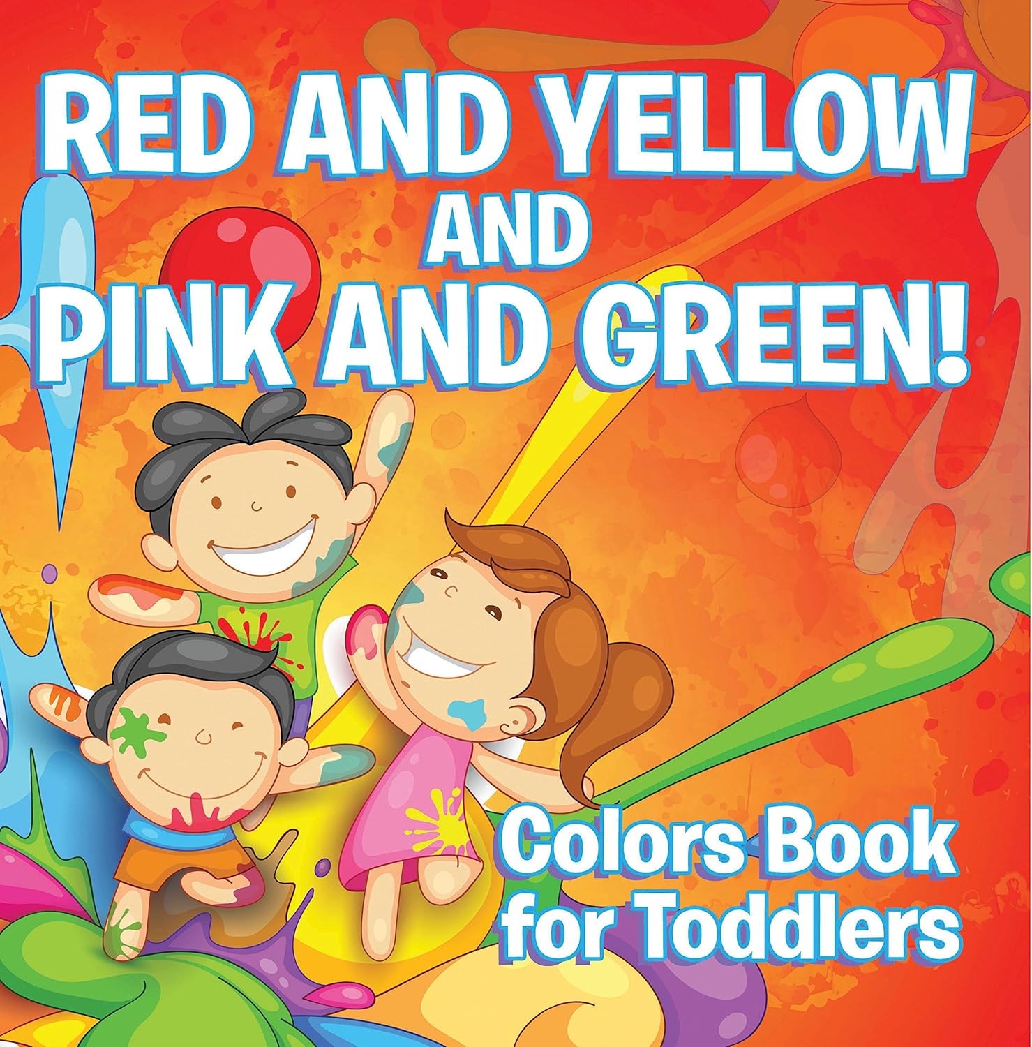 Red and Yellow and Pink and Green!: Colors Book for Toddlers: Early ...