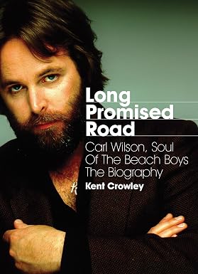 Long Promised Road: Carl Wilson, Soul of the Beach Boys The Biography ...