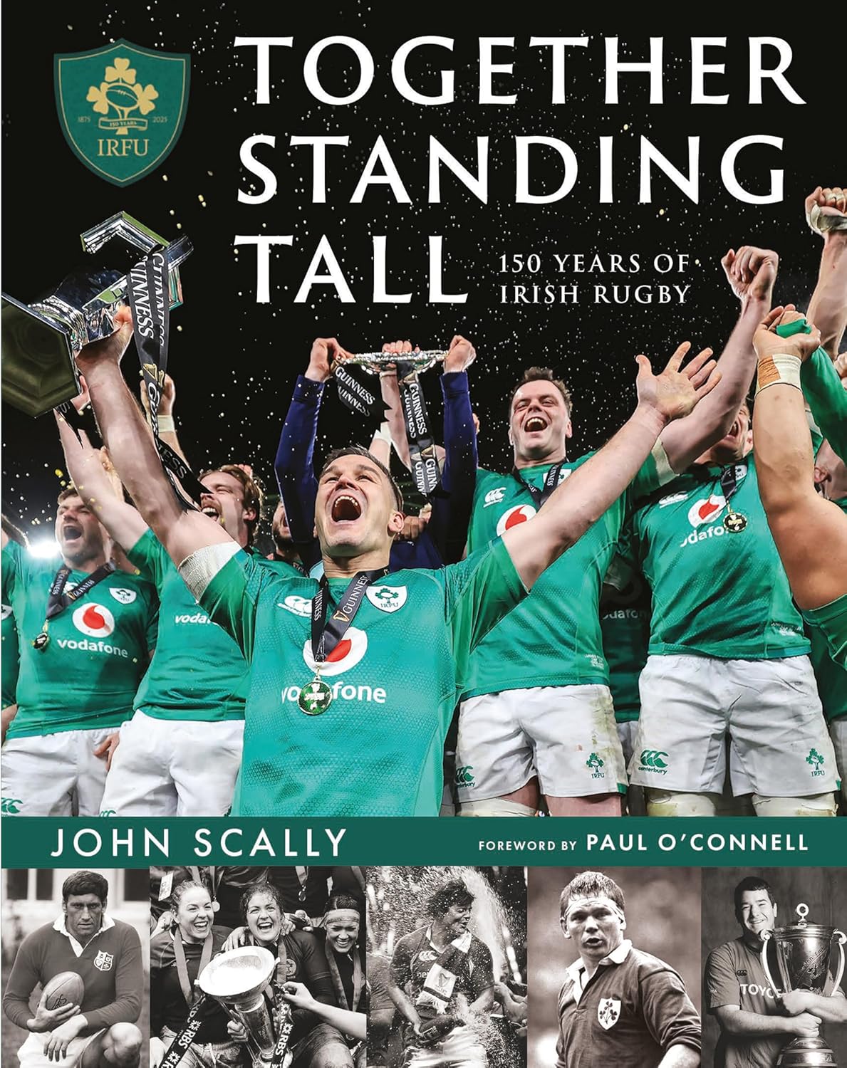 Together Standing Tall: The Official IRFU 150 Year Story of Irish Rugby ...