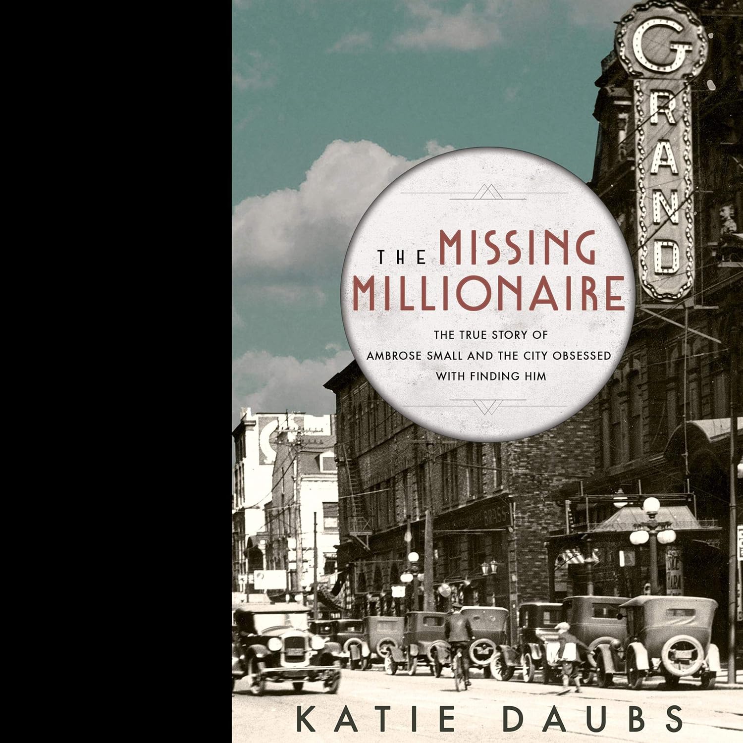 The Missing Millionaire: The True Story of Ambrose Small and the City ...