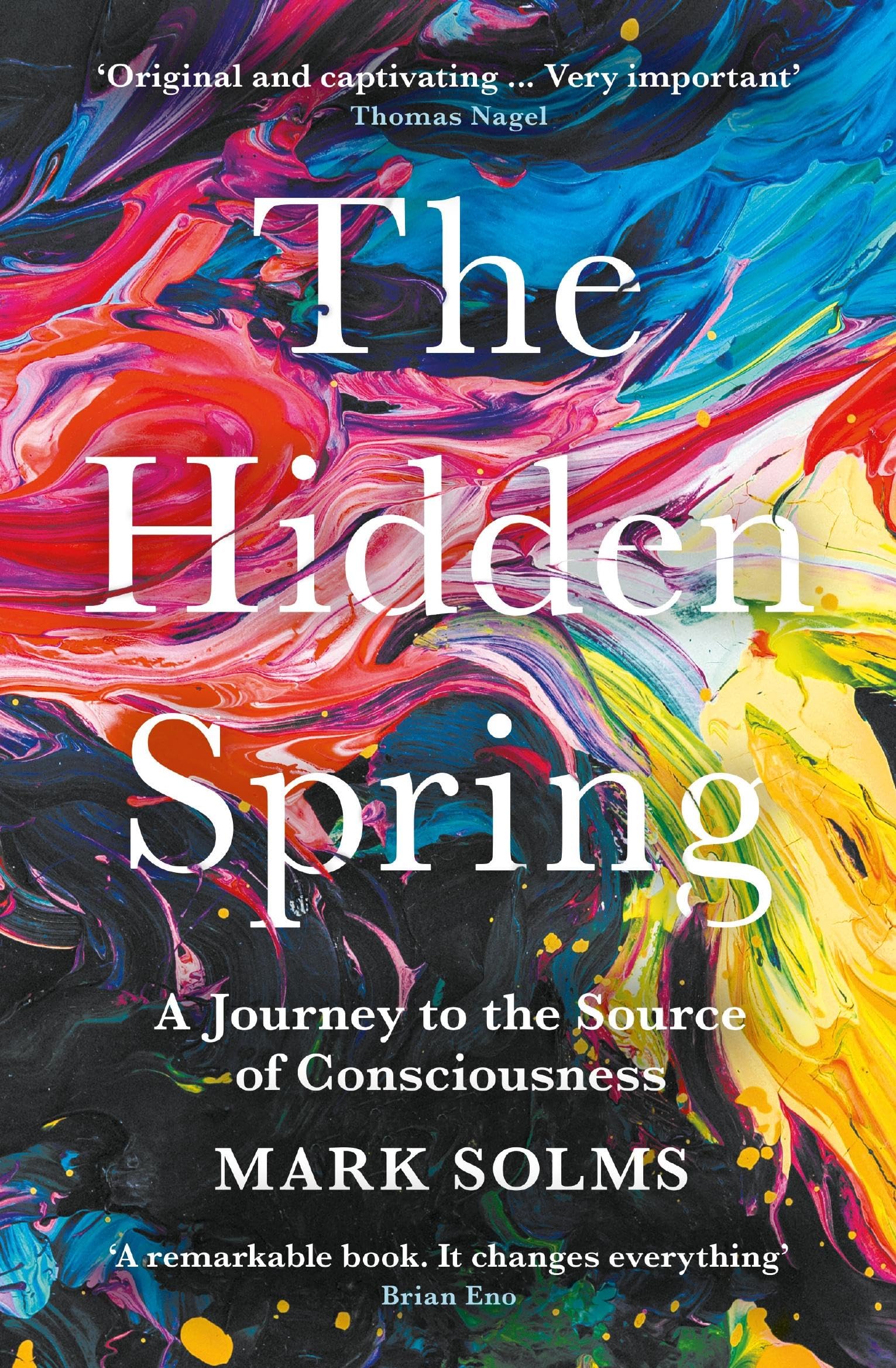 The Hidden Spring: A Journey to the Source of Consciousness : Solms ...