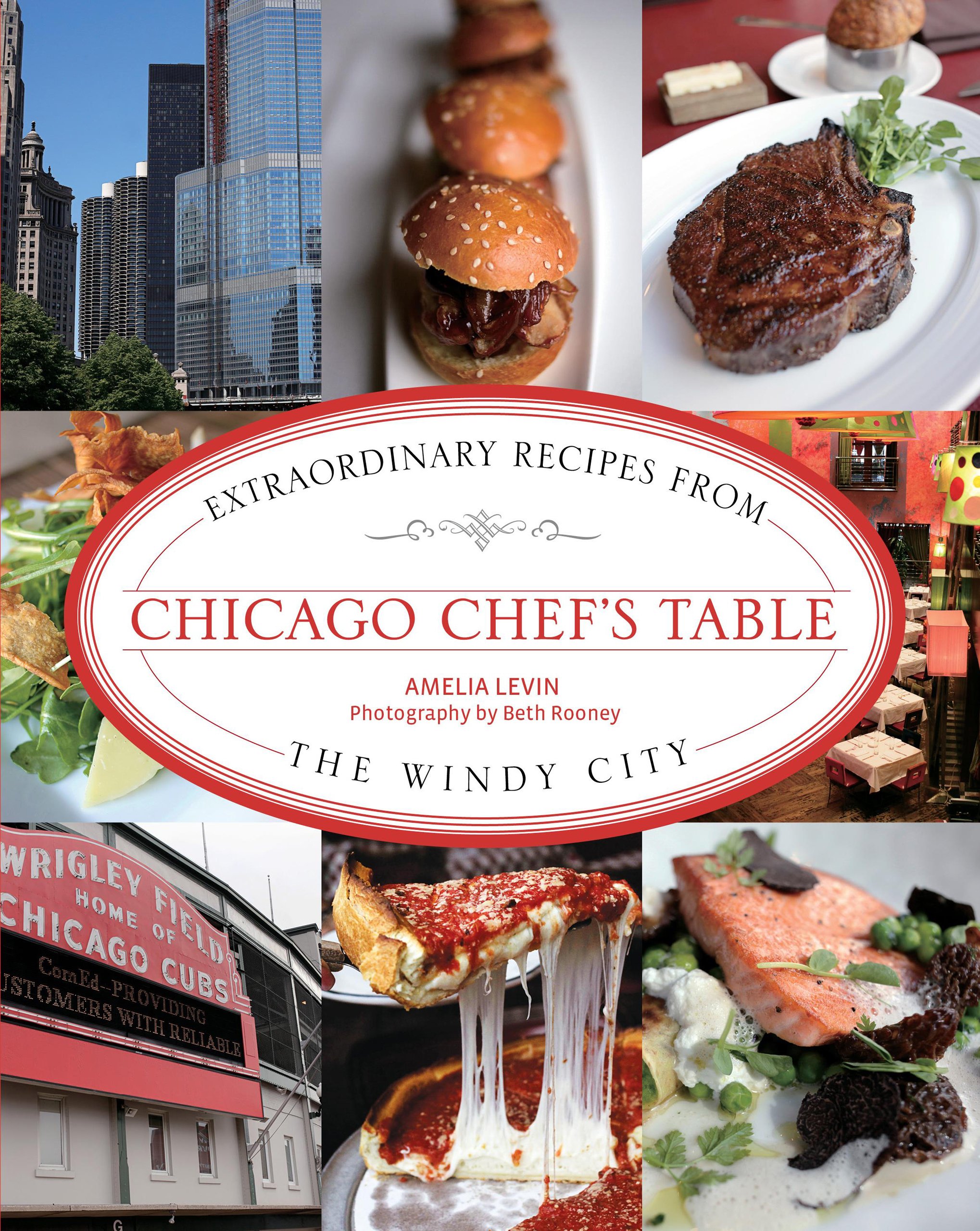 Chicago Chef's Table: Extraordinary Recipes From The Windy City: Levin ...
