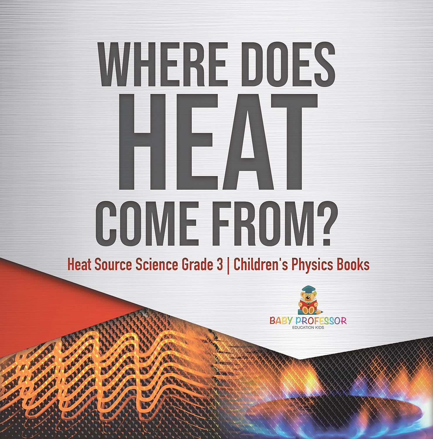 Amazon.com: Where Does Heat Come From? | Heat Source Science Grade 3 ...