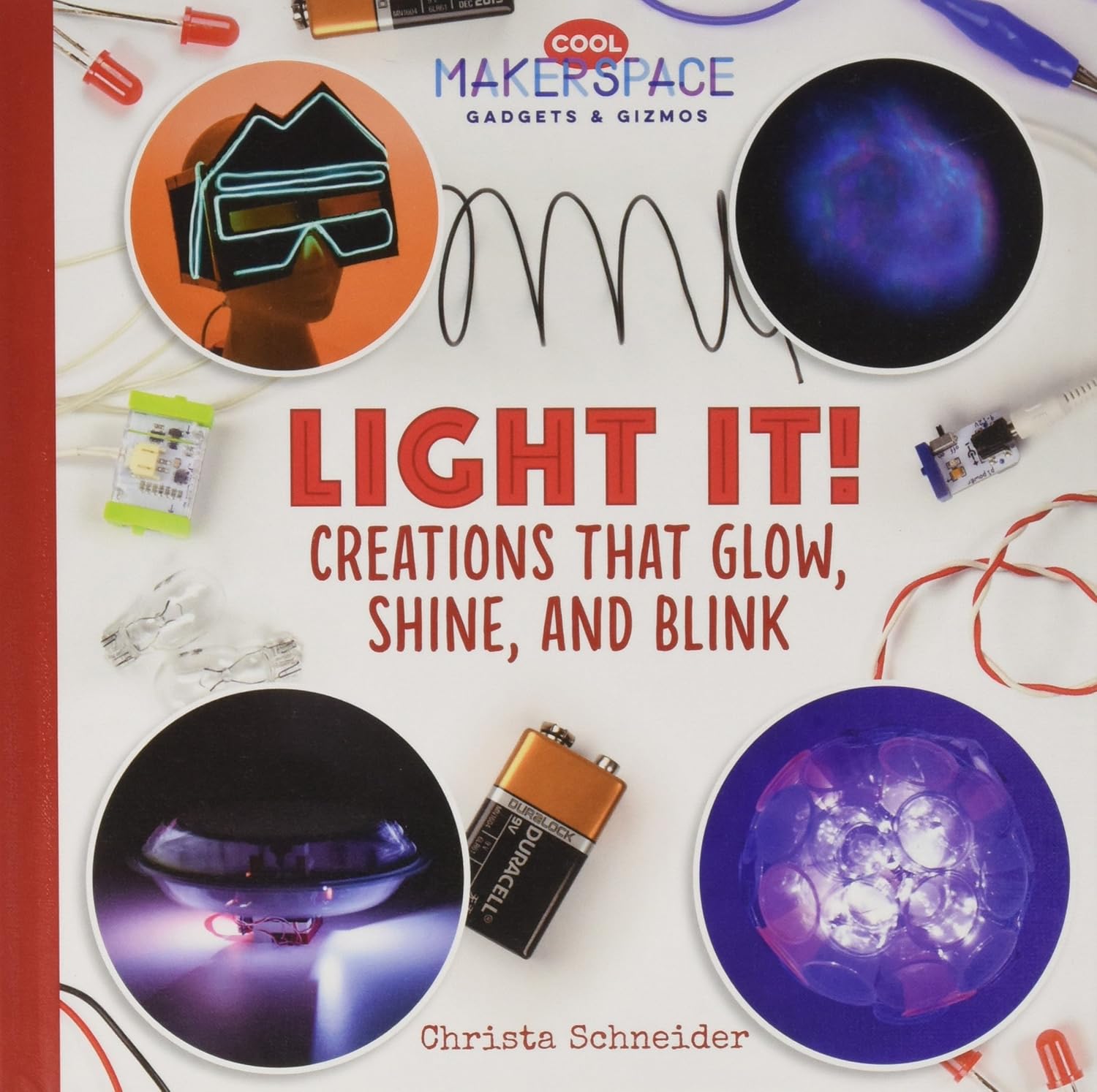 Light It! Creations That Glow, Shine, and Blink (Cool Makerspace ...