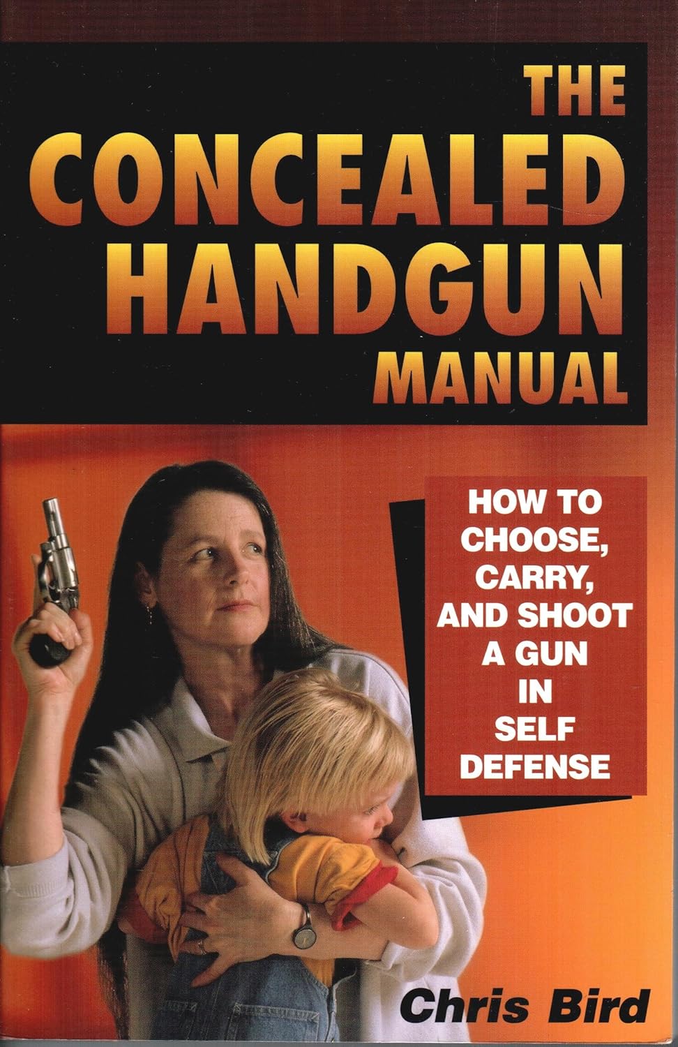 The Concealed Handgun Manual: How to Choose, Carry, and Shoot a Gun in ...