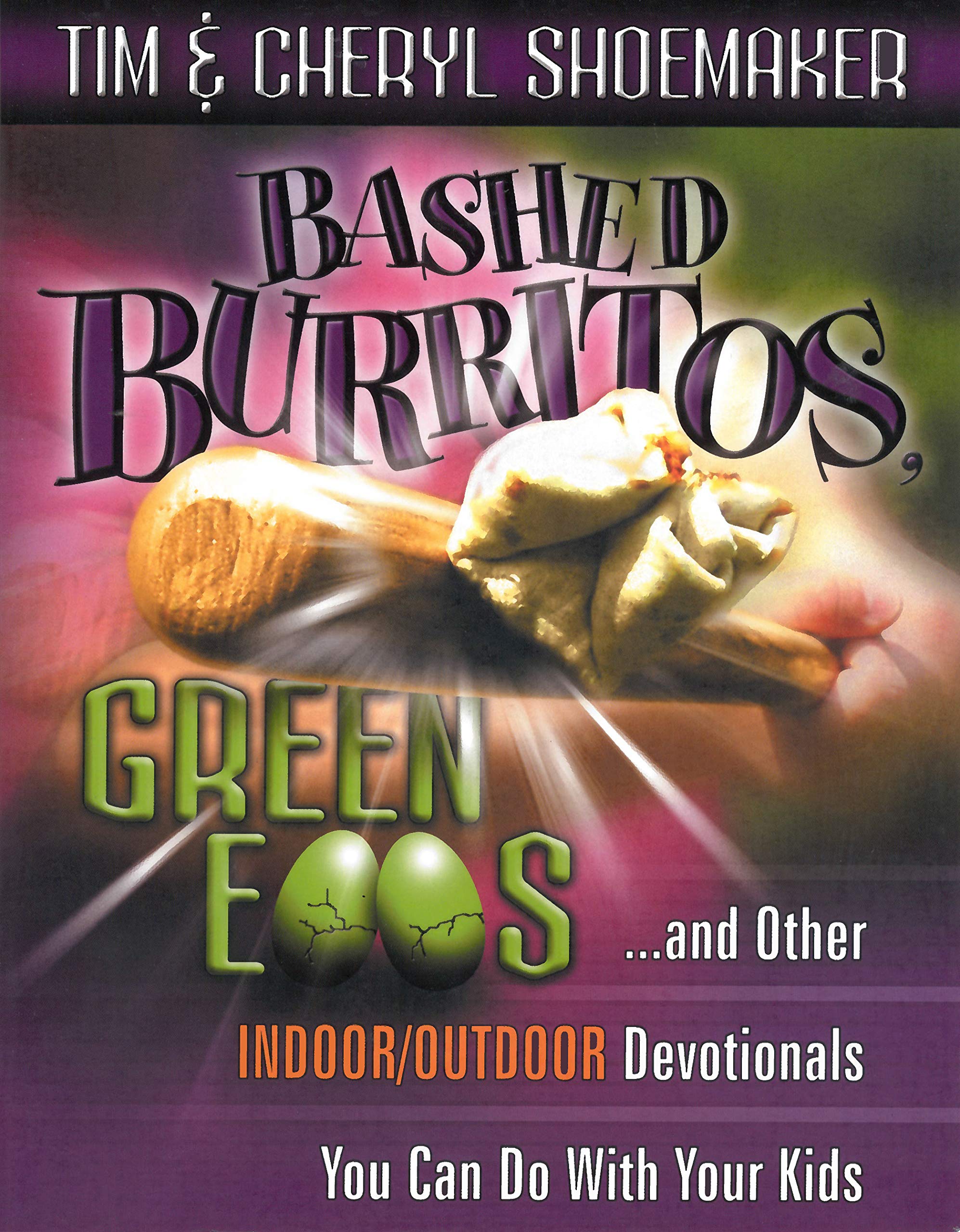 Bashed Burritos, Green Eggs: ...and Other Indoor/Outdoor Devotionals ...