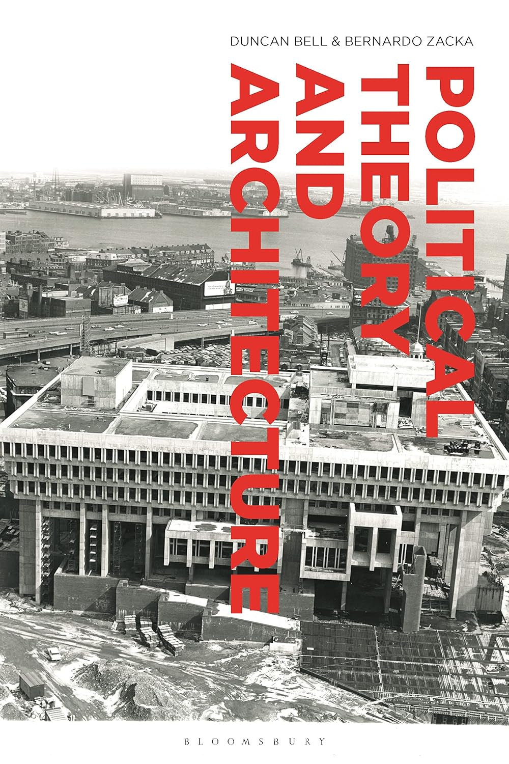 Political Theory and Architecture: Bell, Duncan, Zacka, Bernardo ...