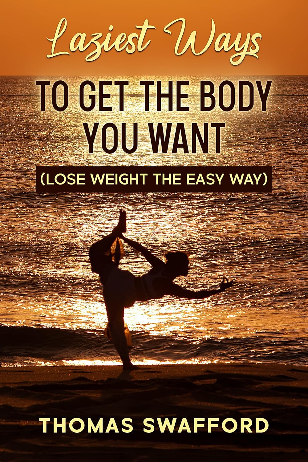 Laziest Ways To Get The Body You Want(Lose Weight the Easy Way ...