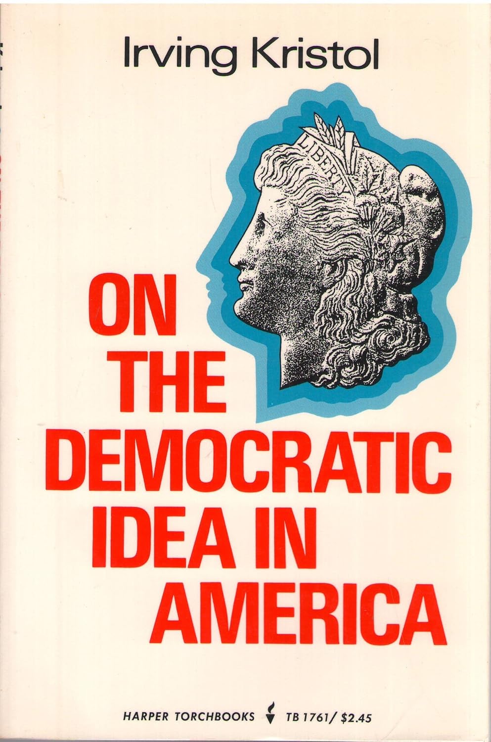 On the Democratic Idea in America (Torchbooks): Irving Kristol ...
