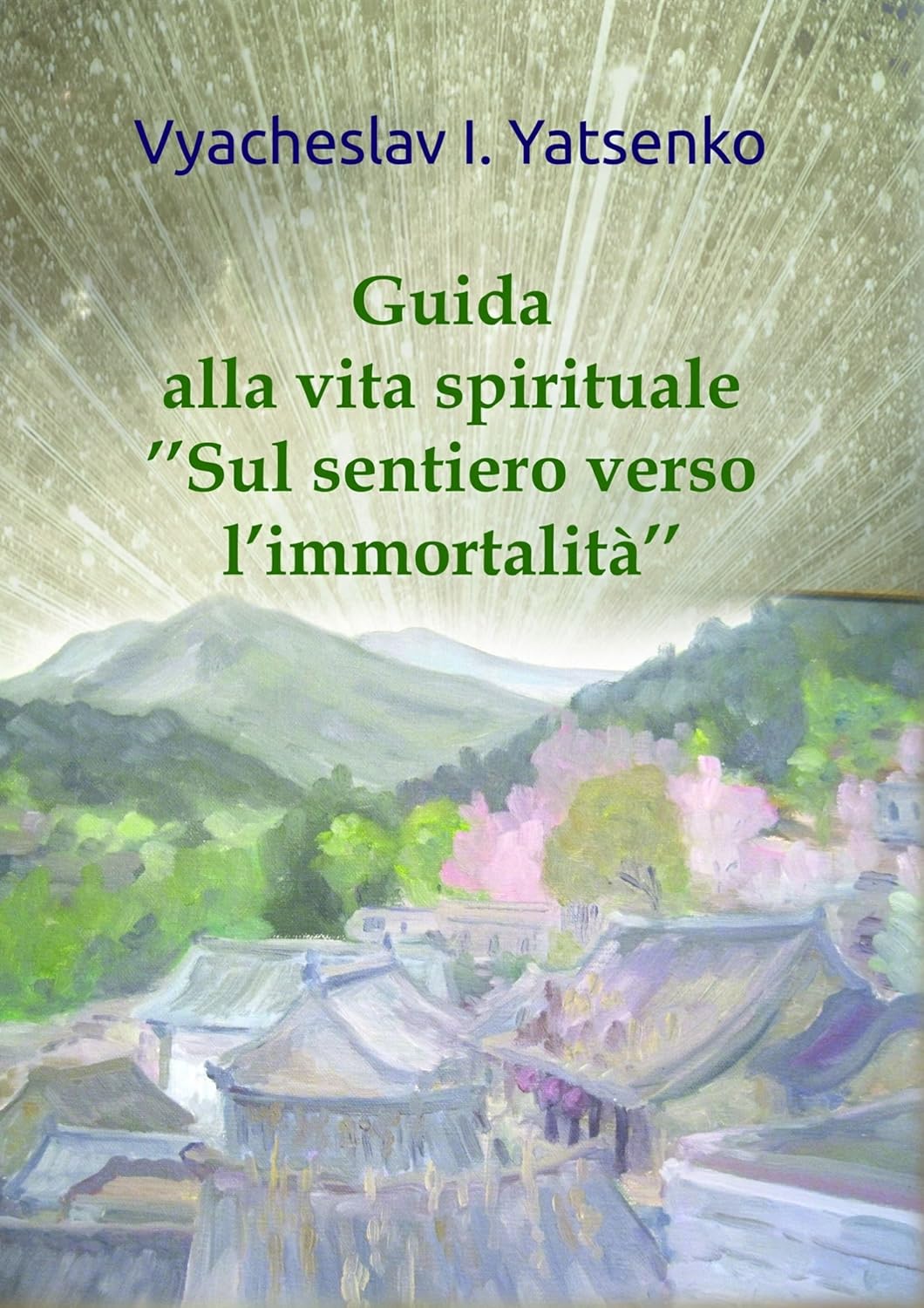 Amazon.com: Guida alla vita spirituale: «Sul sentiero verso l’immortalità» eBook : Yatsenko ...