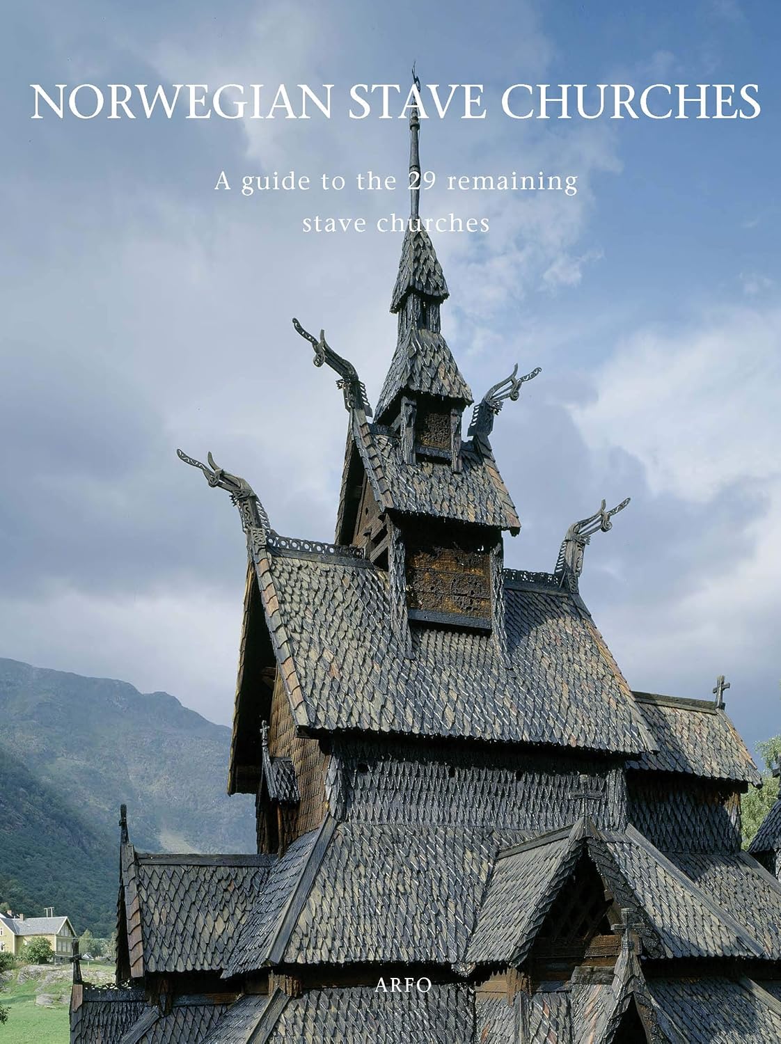 Norwegian Stave Churches: A Guide to the 29 Remaining Stave Churches ...