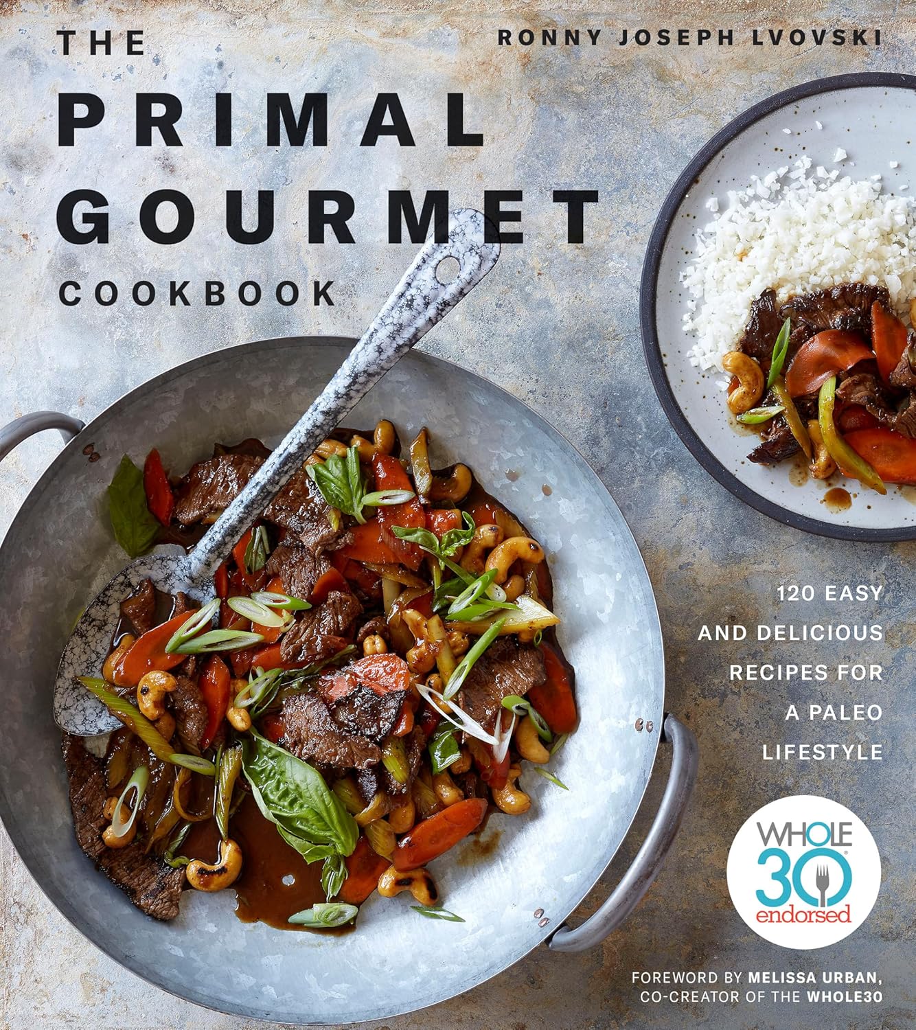 THE PRIMAL GOURMET COOKBOOK: 120 EASY AND DELICIOUS RECIPES FOR A PALEO ...