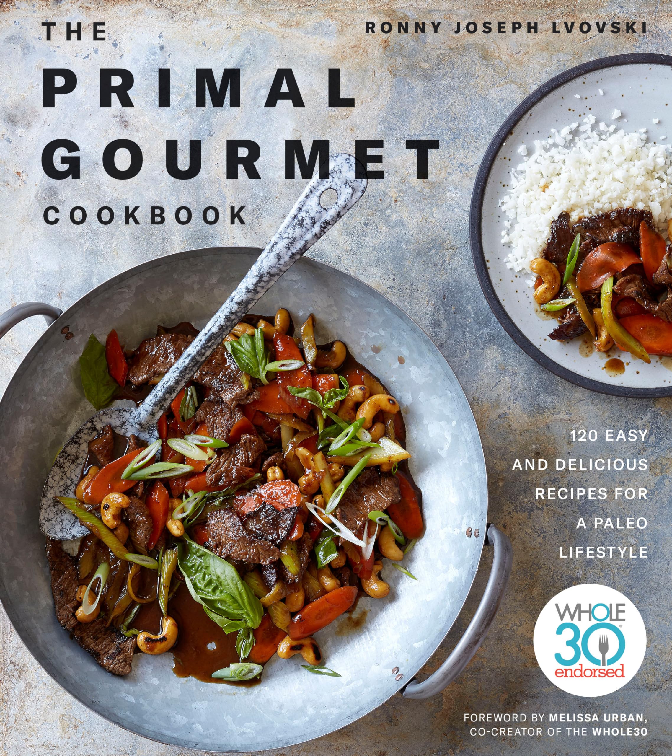 THE PRIMAL GOURMET COOKBOOK: 120 EASY AND DELICIOUS RECIPES FOR A PALEO ...