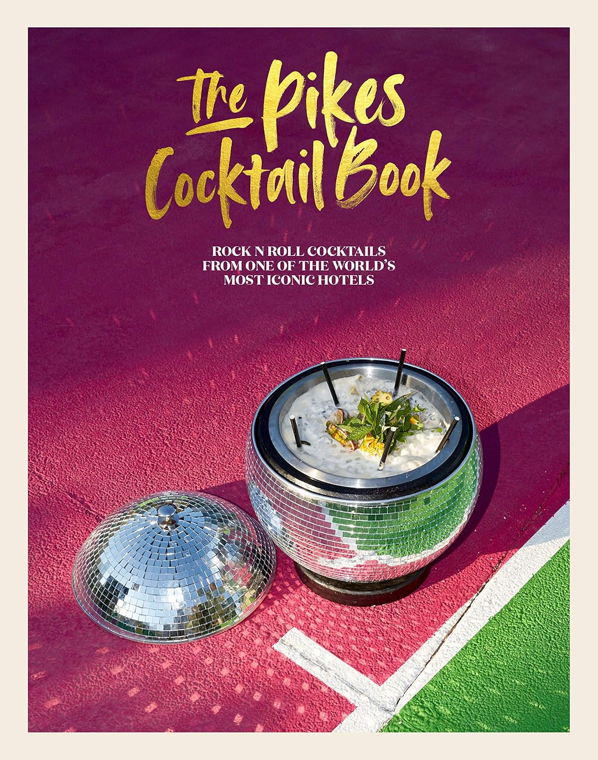 The Pikes Cocktail Book: Rock 'n' roll cocktails from one of the world ...