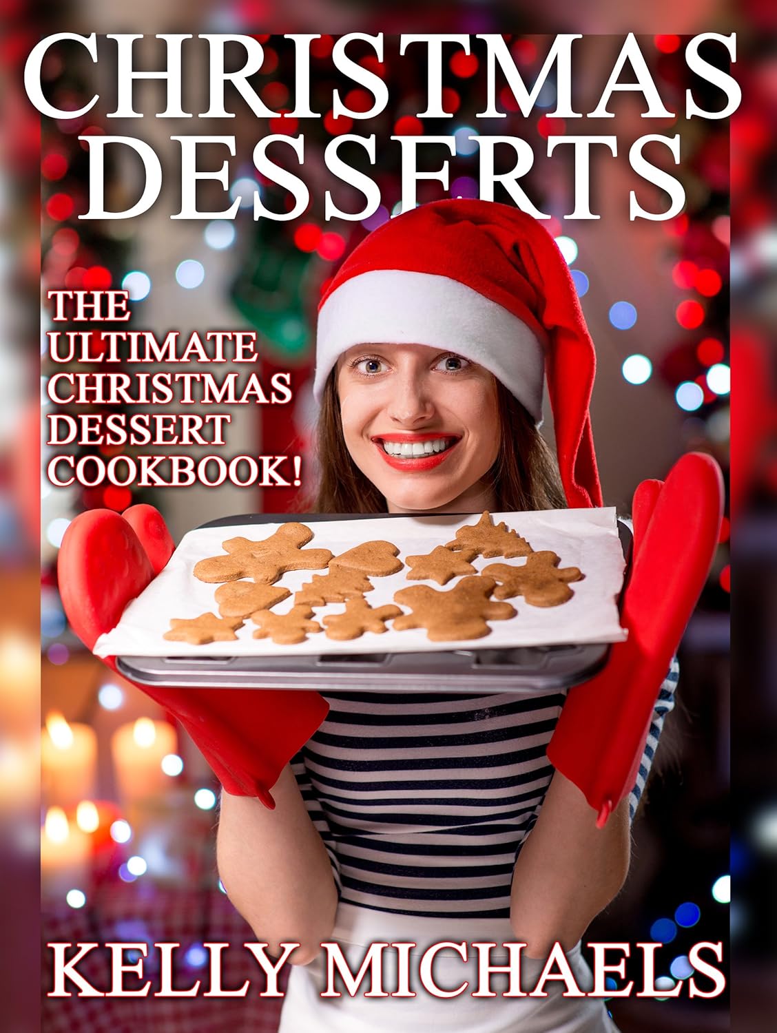 Christmas Desserts: The Ultimate Christmas Recipes Dessert Cookbook ...
