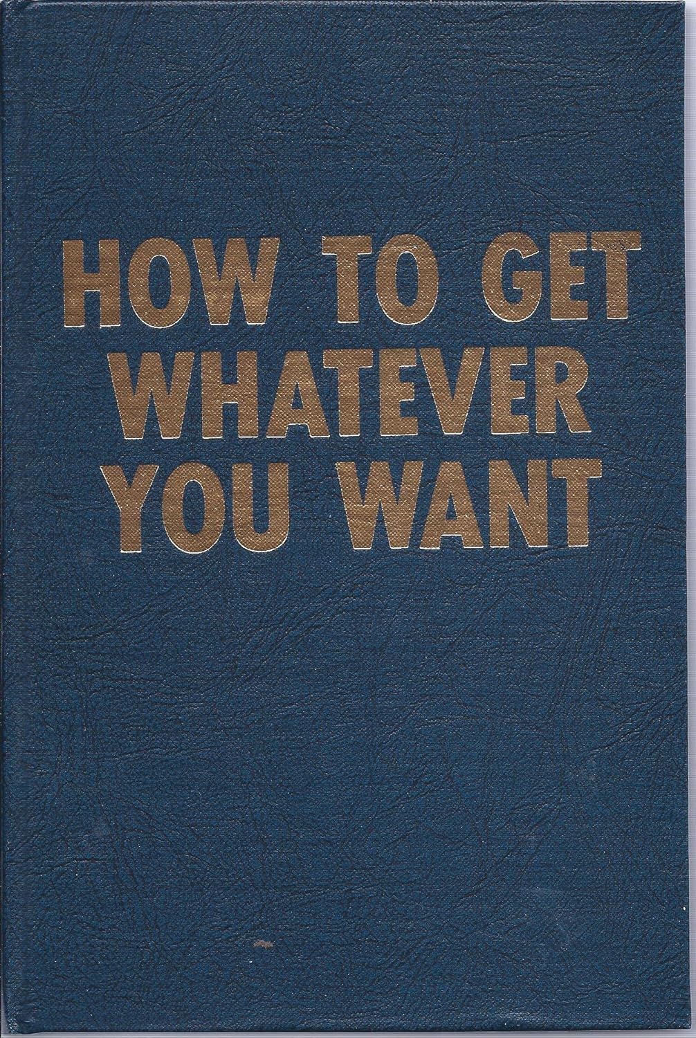 How to Get Whatever You Want: Kopmeyer, Martinez Roca: 9780913200025 ...