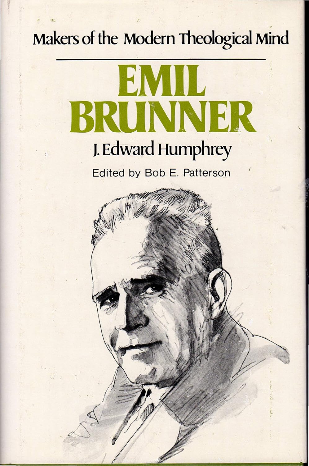 Emil Brunner (Makers of the modern theological mind): Humphrey, J ...