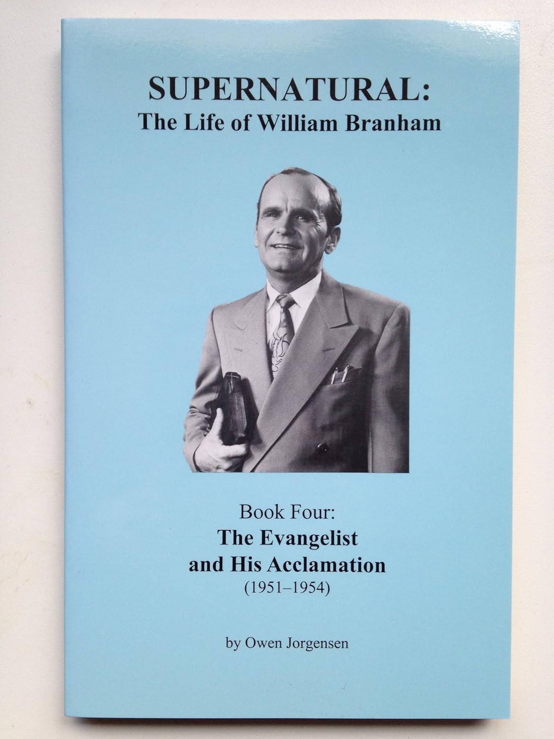 Supernatural - the Life of William Branham : Book 4 - the Evangelist ...