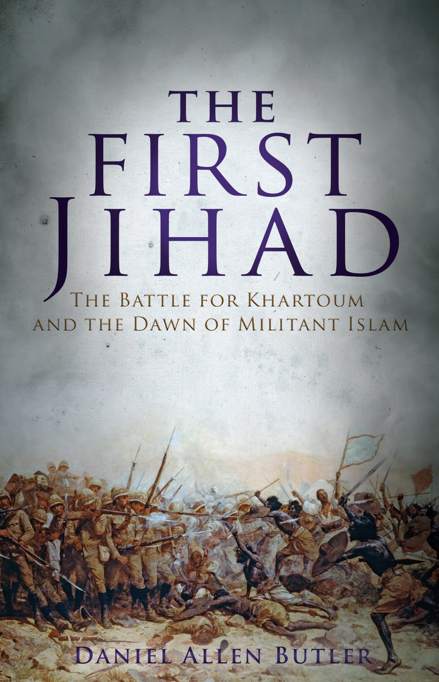 The First Jihad: The Battle for Khartoum and the Dawn of Militant Islam ...
