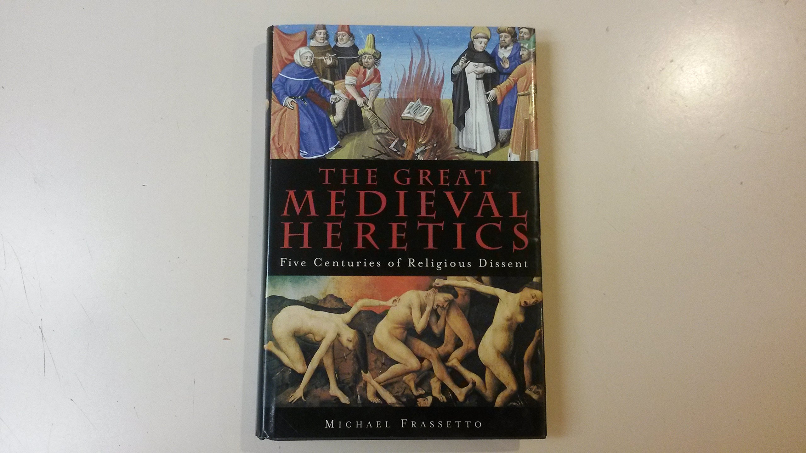 The Great Medieval Heretics: Five Centuries of Religious Dissent ...