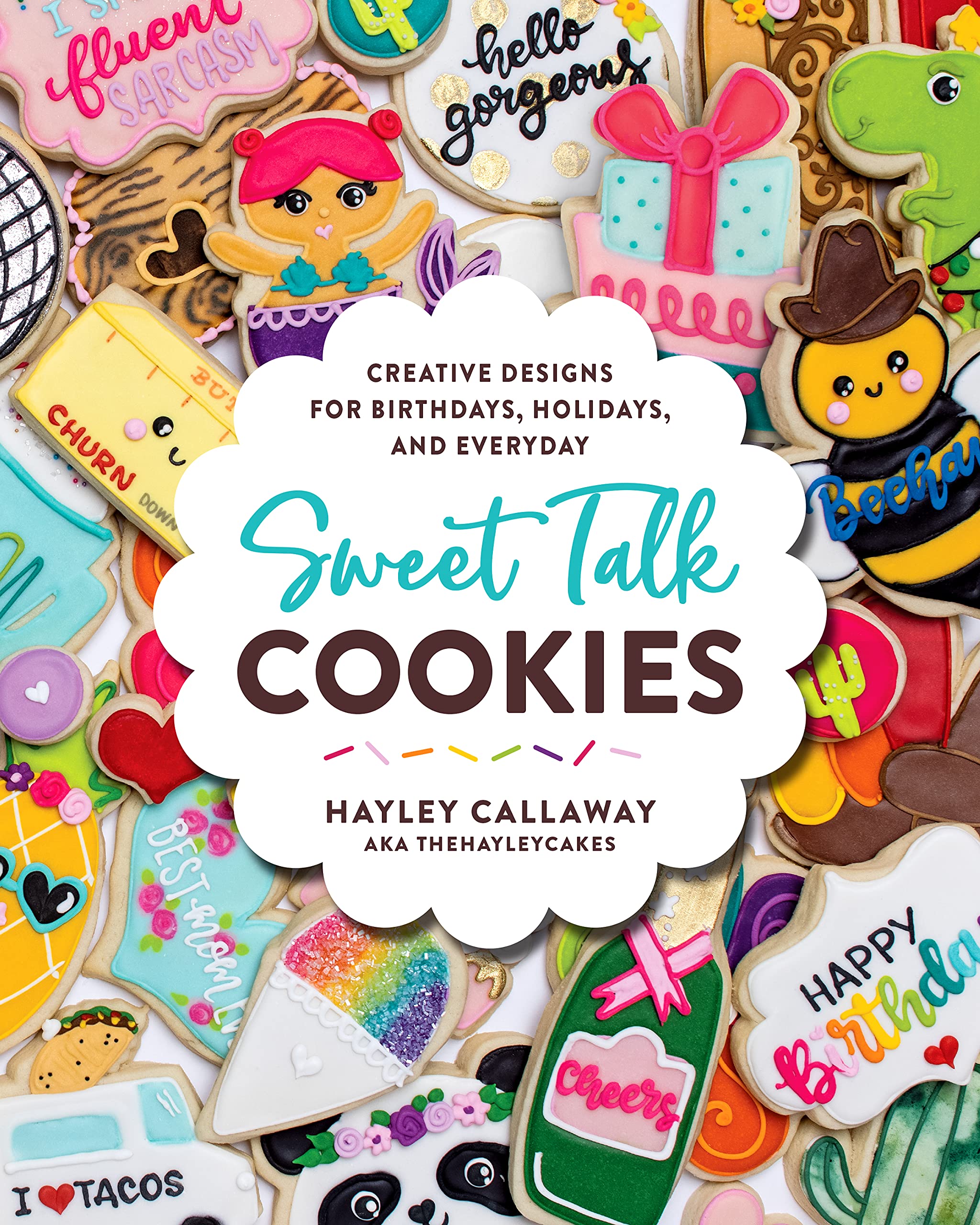 Sweet Talk Cookies: Creative Designs for Birthdays, Holidays, and ...