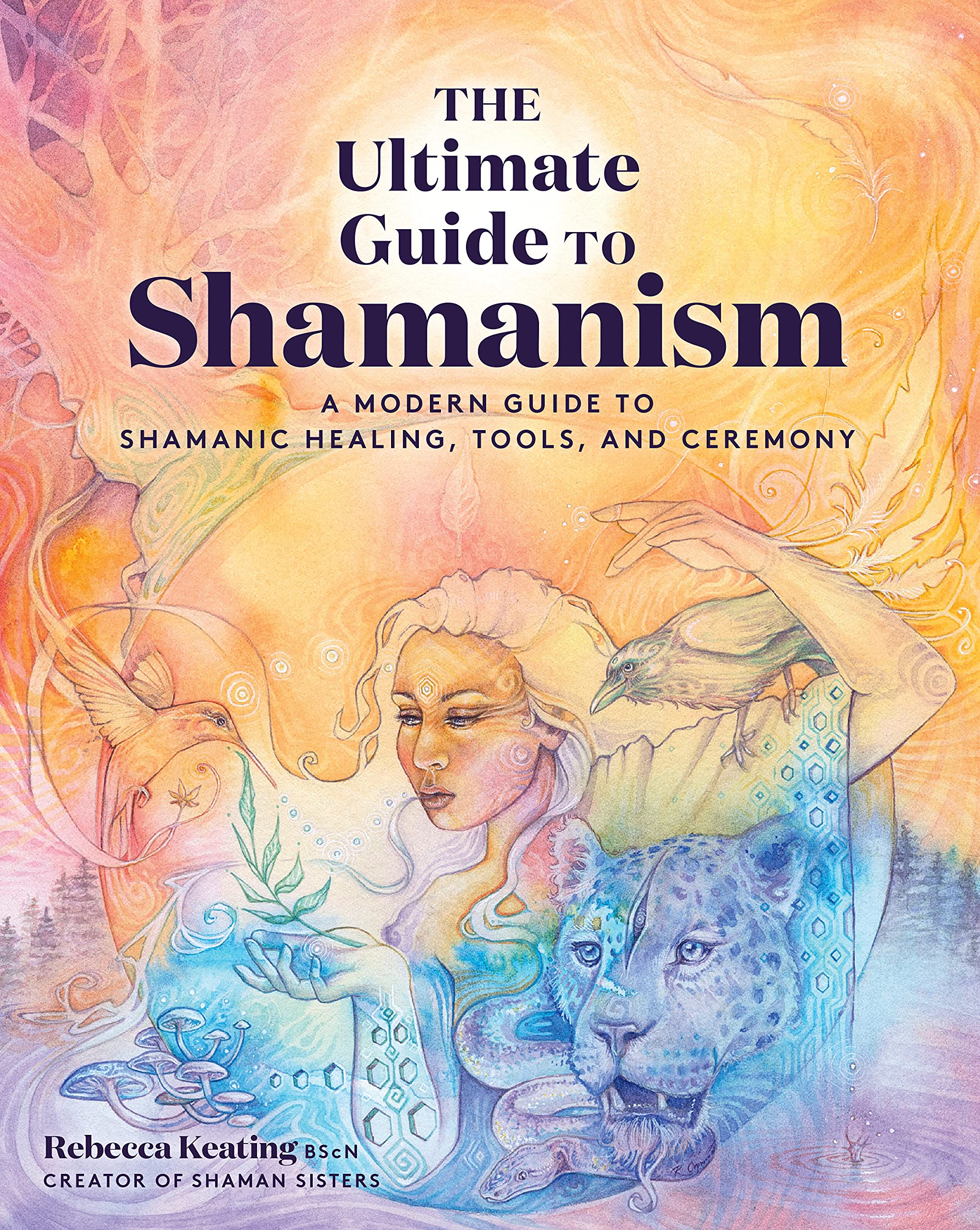 The Ultimate Guide to Shamanism: A Modern Guide to Shamanic Healing ...