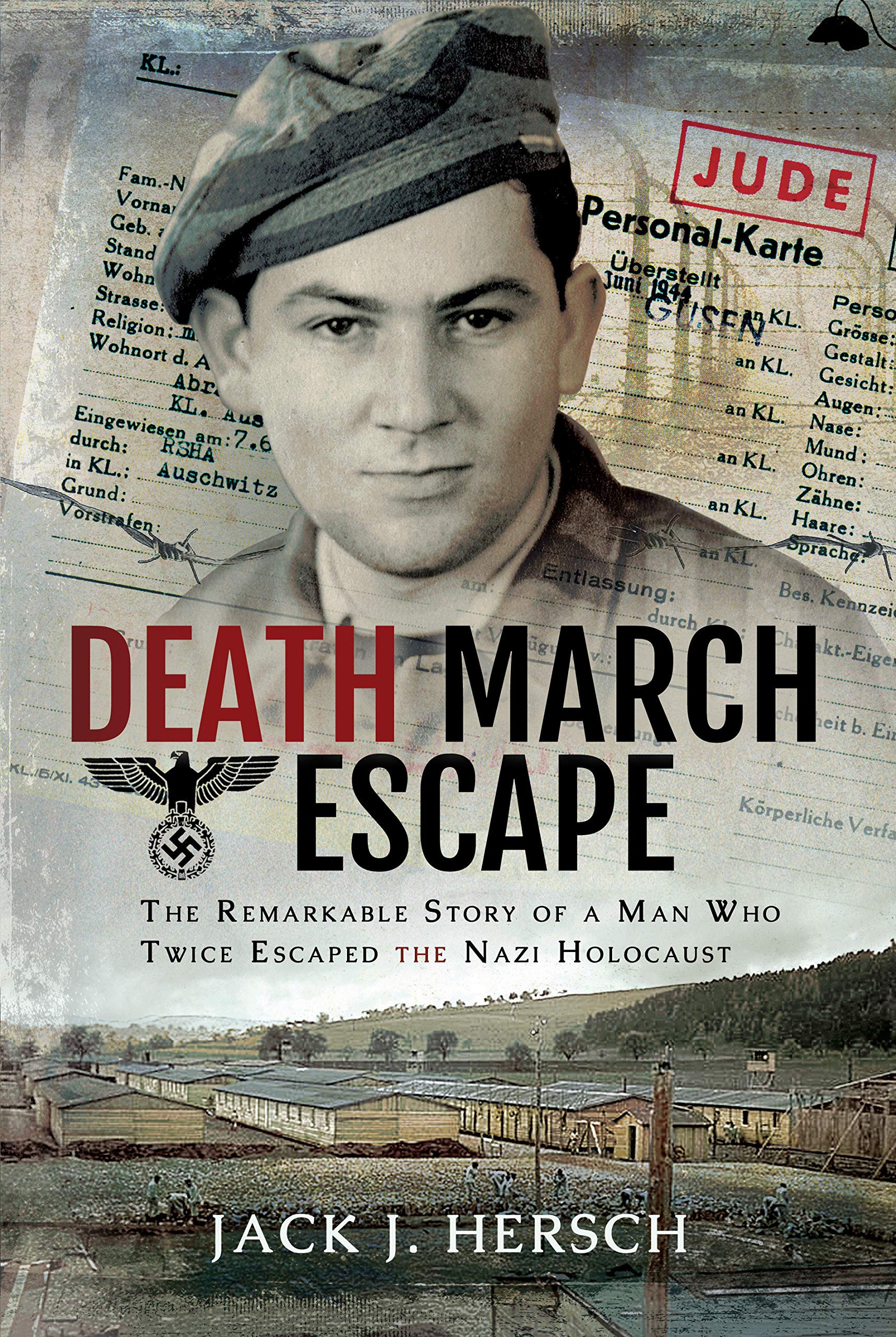 Death March Escape: The Remarkable Story of a Man Who Twice Escaped the ...