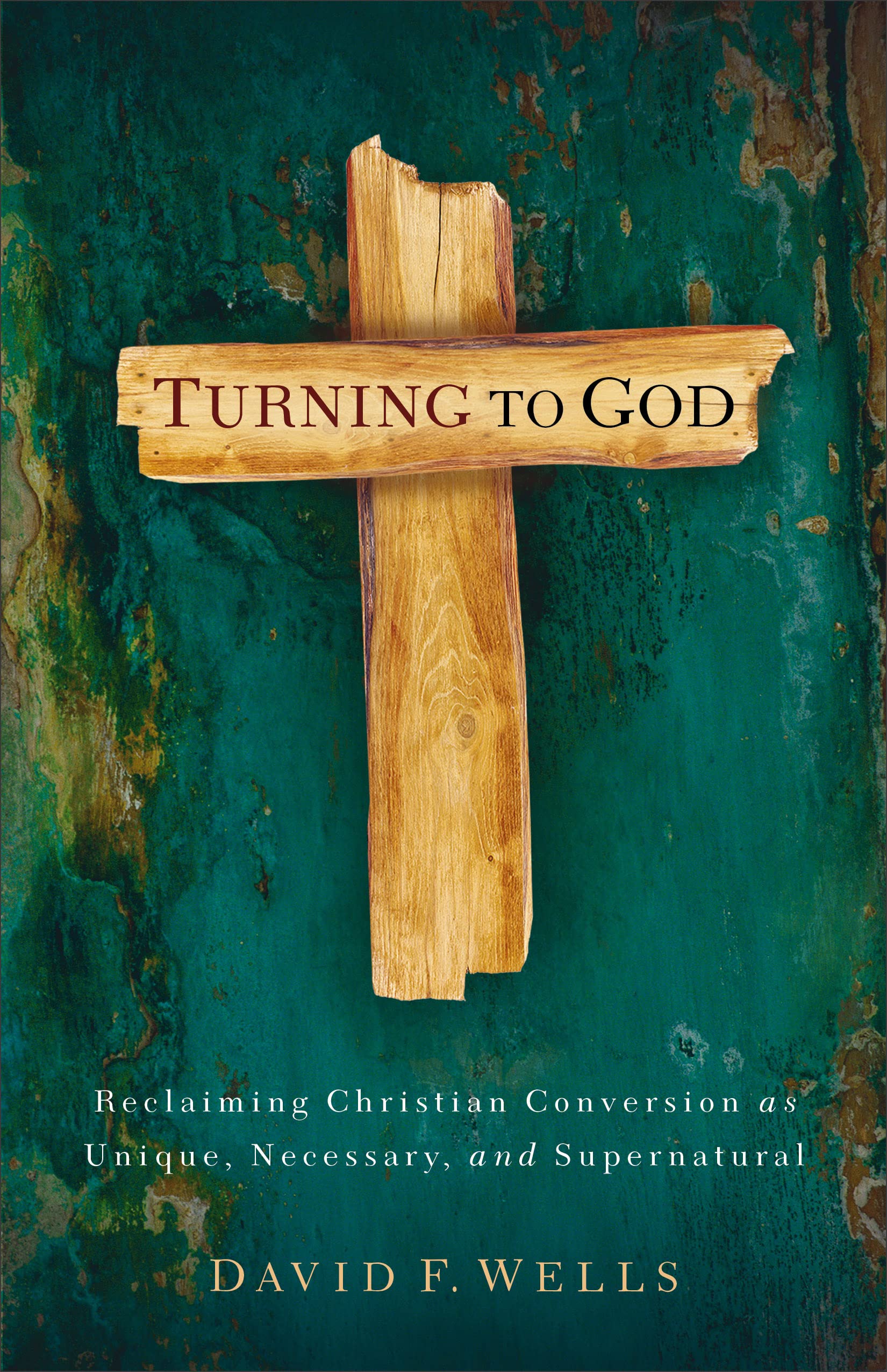 Turning to God: Reclaiming Christian Conversion as Unique, Necessary ...