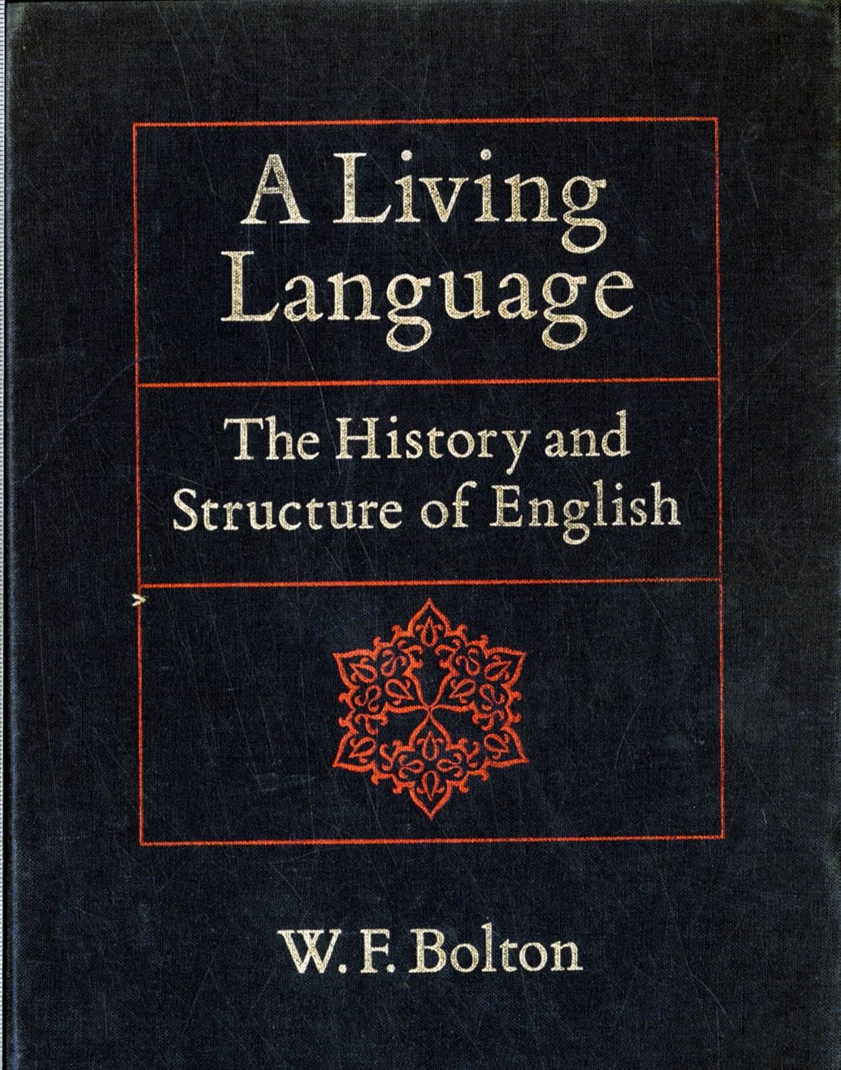 A living language: The history and structure of English: W. F Bolton ...