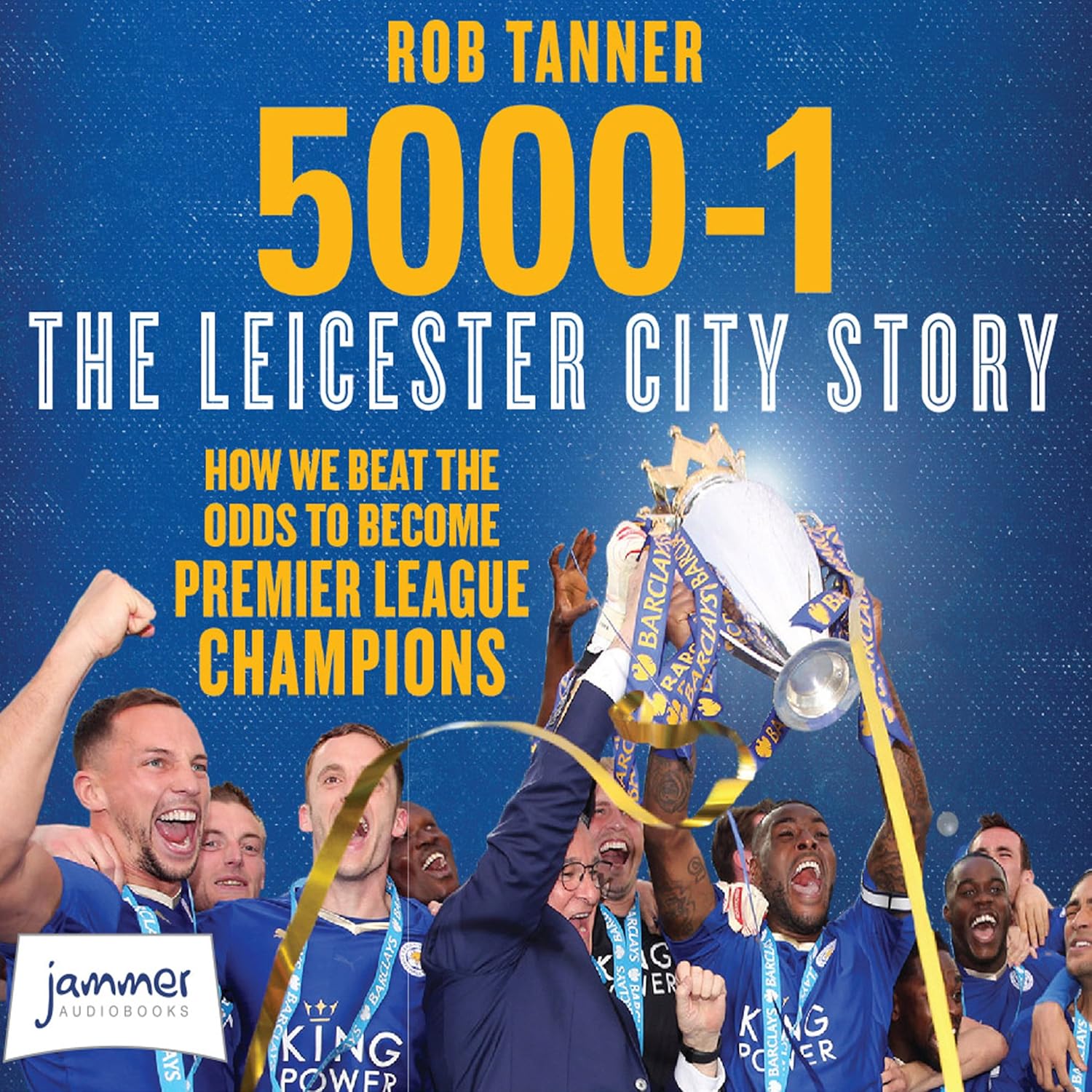 5000-1: The Leicester City Story (Audio Download): Rob Tanner, Leighton ...