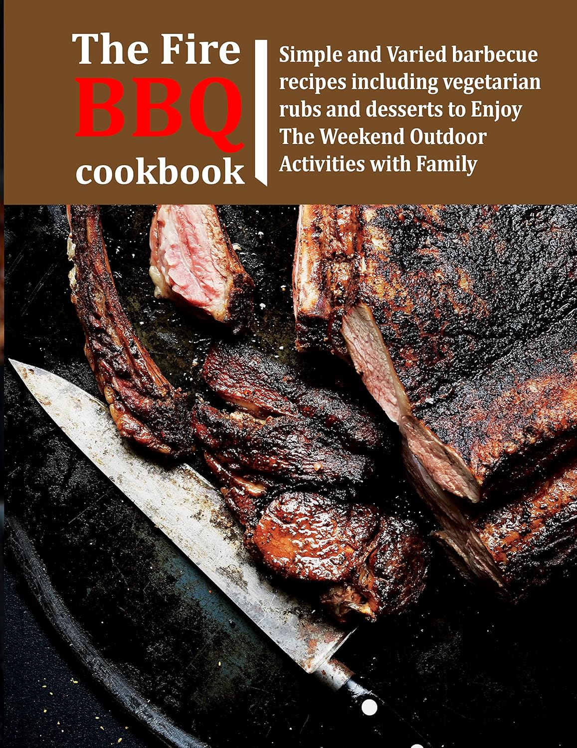 The Fire BBQ cookbook: Simple and Varied barbecue recipes including ...