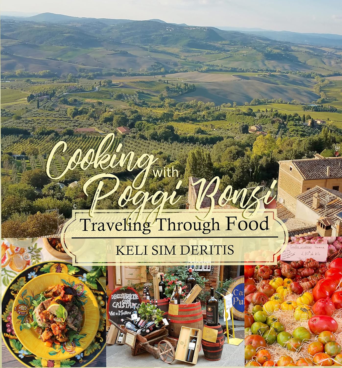 Cooking with Poggi Bonsi: Traveling Through Food: Keli Sim DeRitis ...