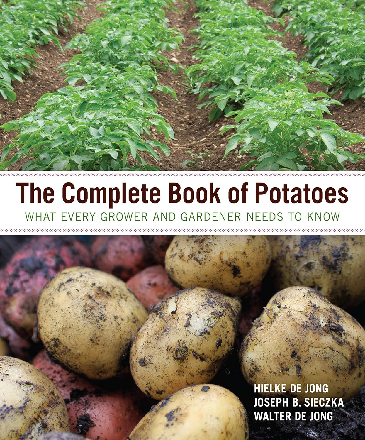 The Complete Book of Potatoes: What Every Grower and Gardener Needs to ...