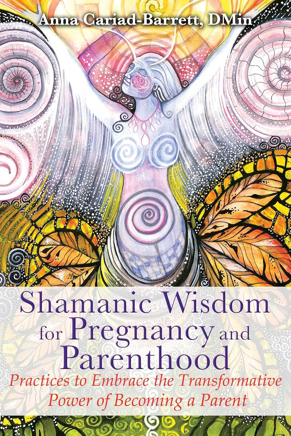 Shamanic Wisdom for Pregnancy and Parenthood: Practices to Embrace the ...