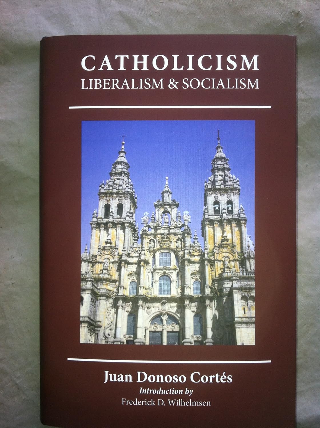 Essay on Catholicism, Liberalism, and Socialism: Considered in Their ...
