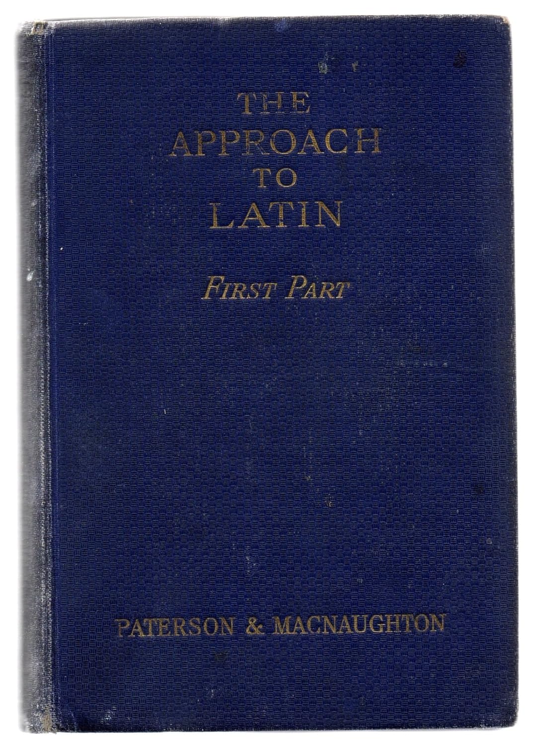The Approach To Latin - First Part: James Paterson and Edwin G ...