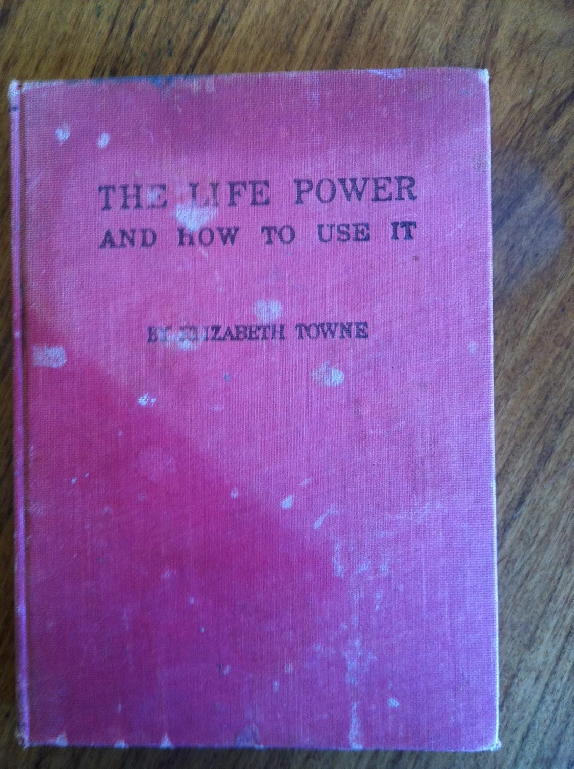 The Life Power and How to Use it: Elizabeth Towne: Amazon.com: Books