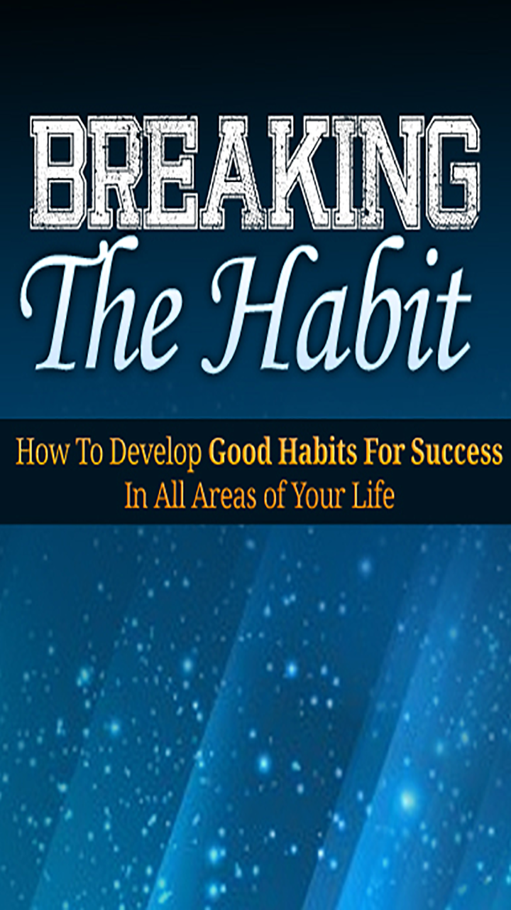 How To Break A Habit : Discover How To Break Bad Habits Once And For ...