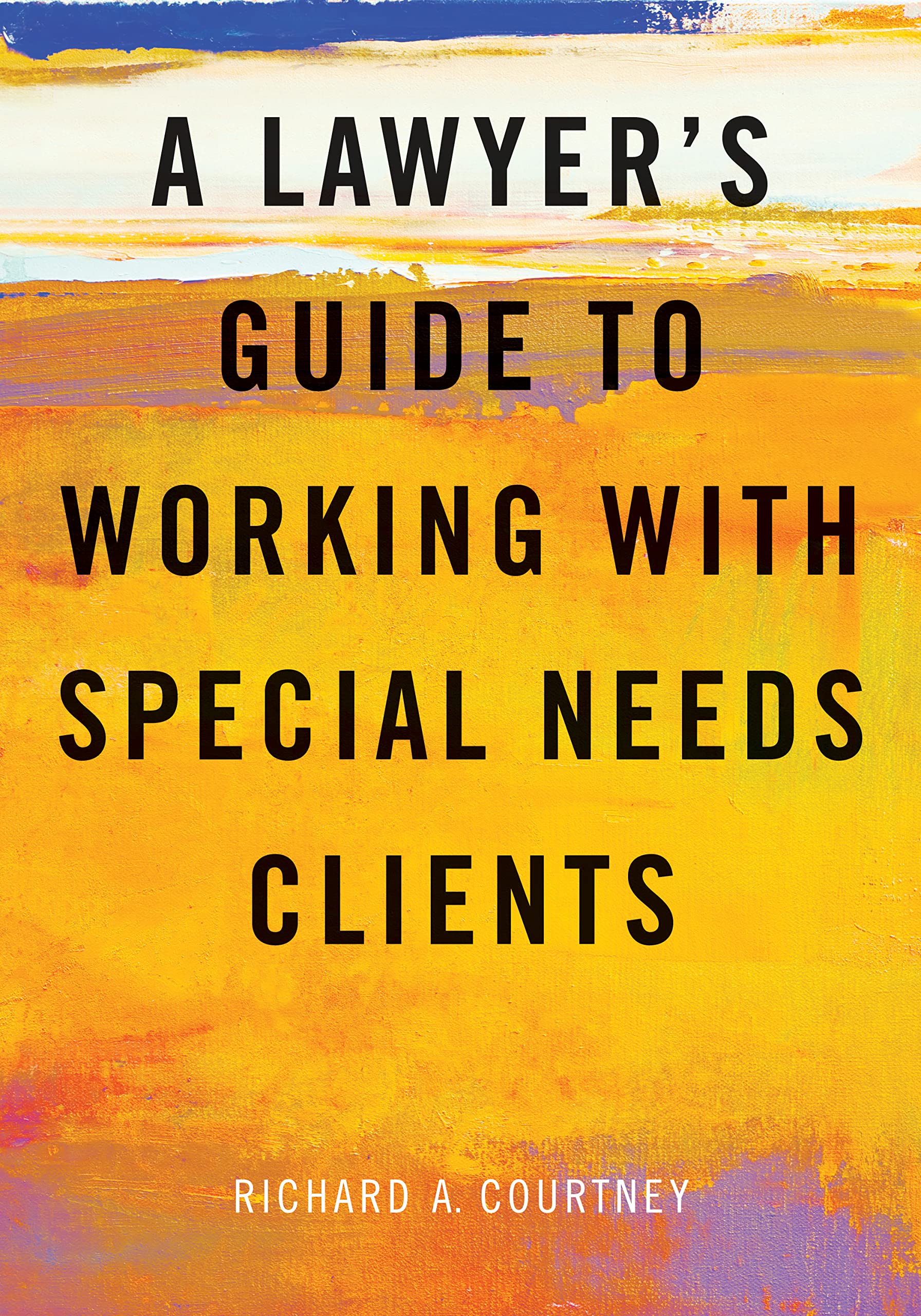 A Lawyer's Guide to Working with Special Needs Clients: Courtney ...