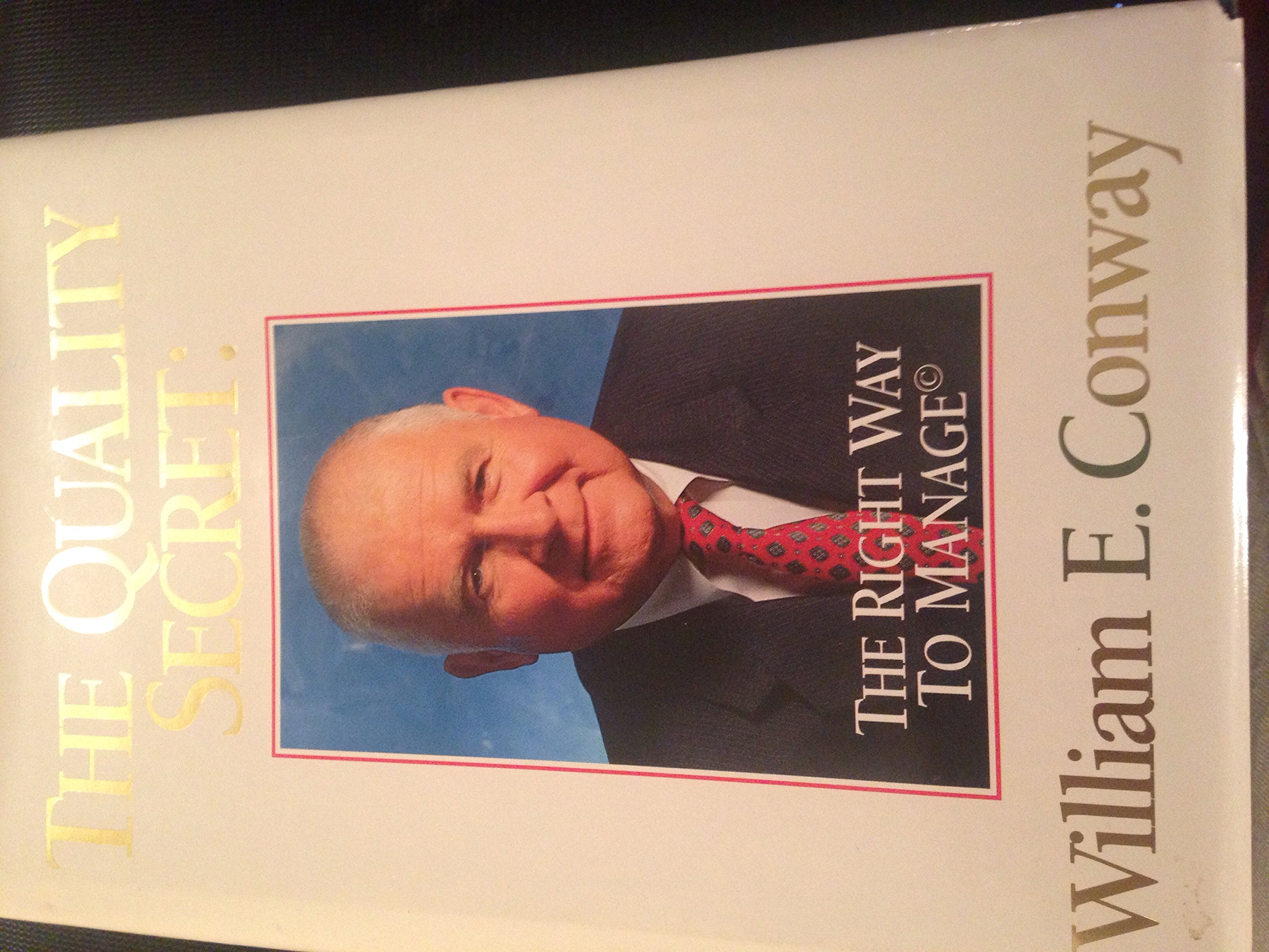 The Quality Secret: The Right Way to Manage: William E. Conway ...